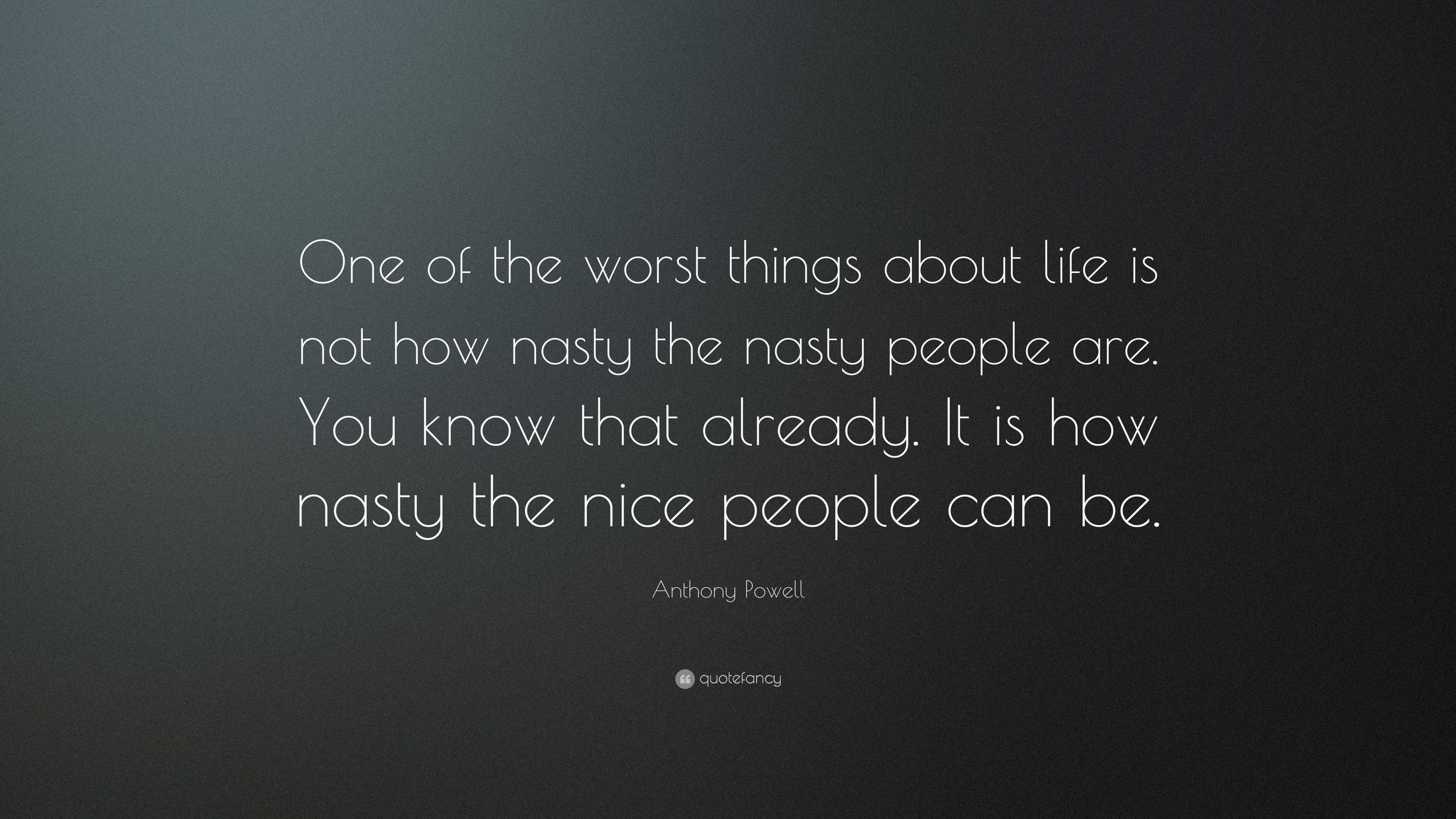 Anthony Powell Quote: “One of the worst things about life is not how ...