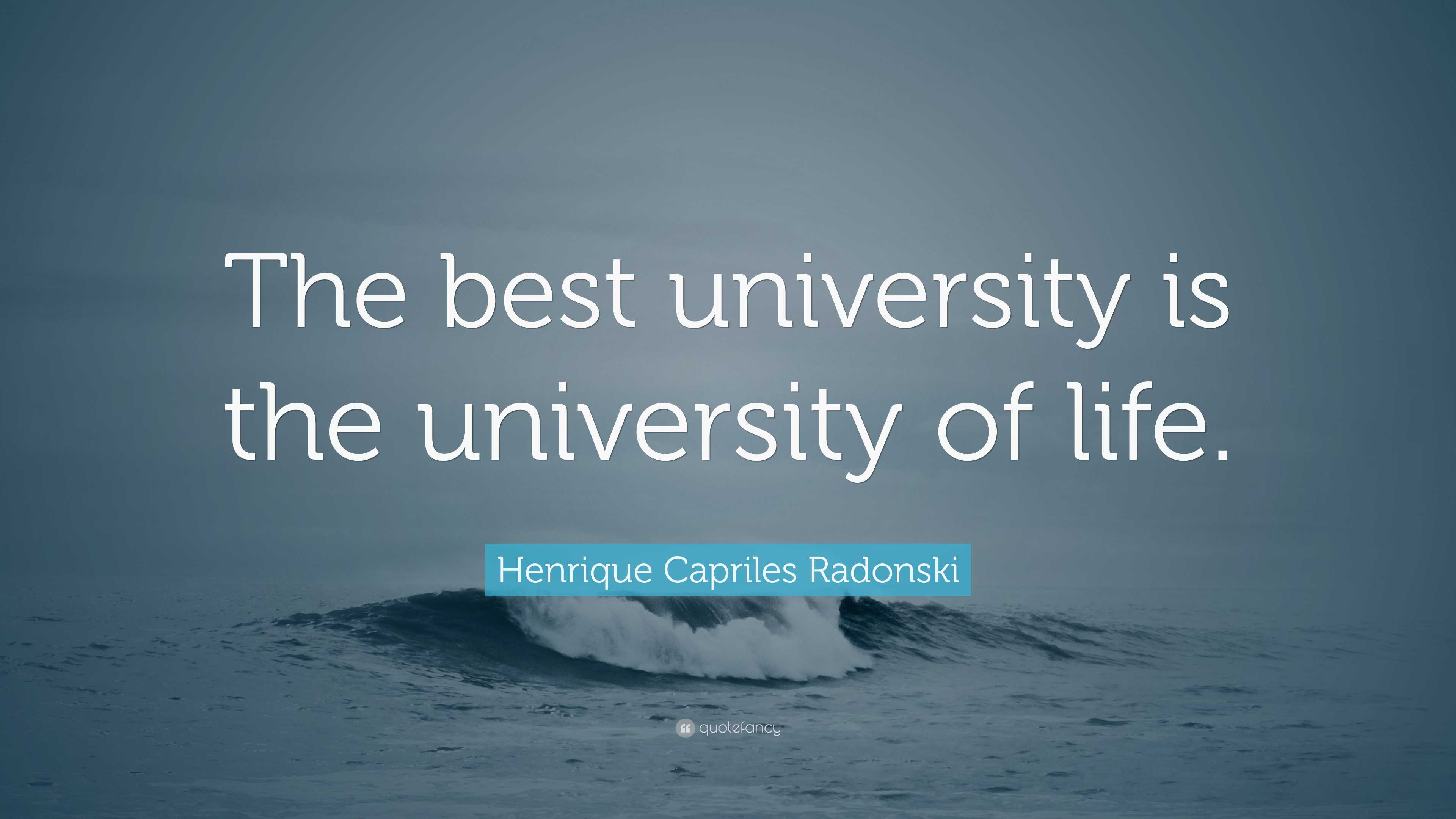 Henrique Capriles Radonski Quote: “The best university is the ...