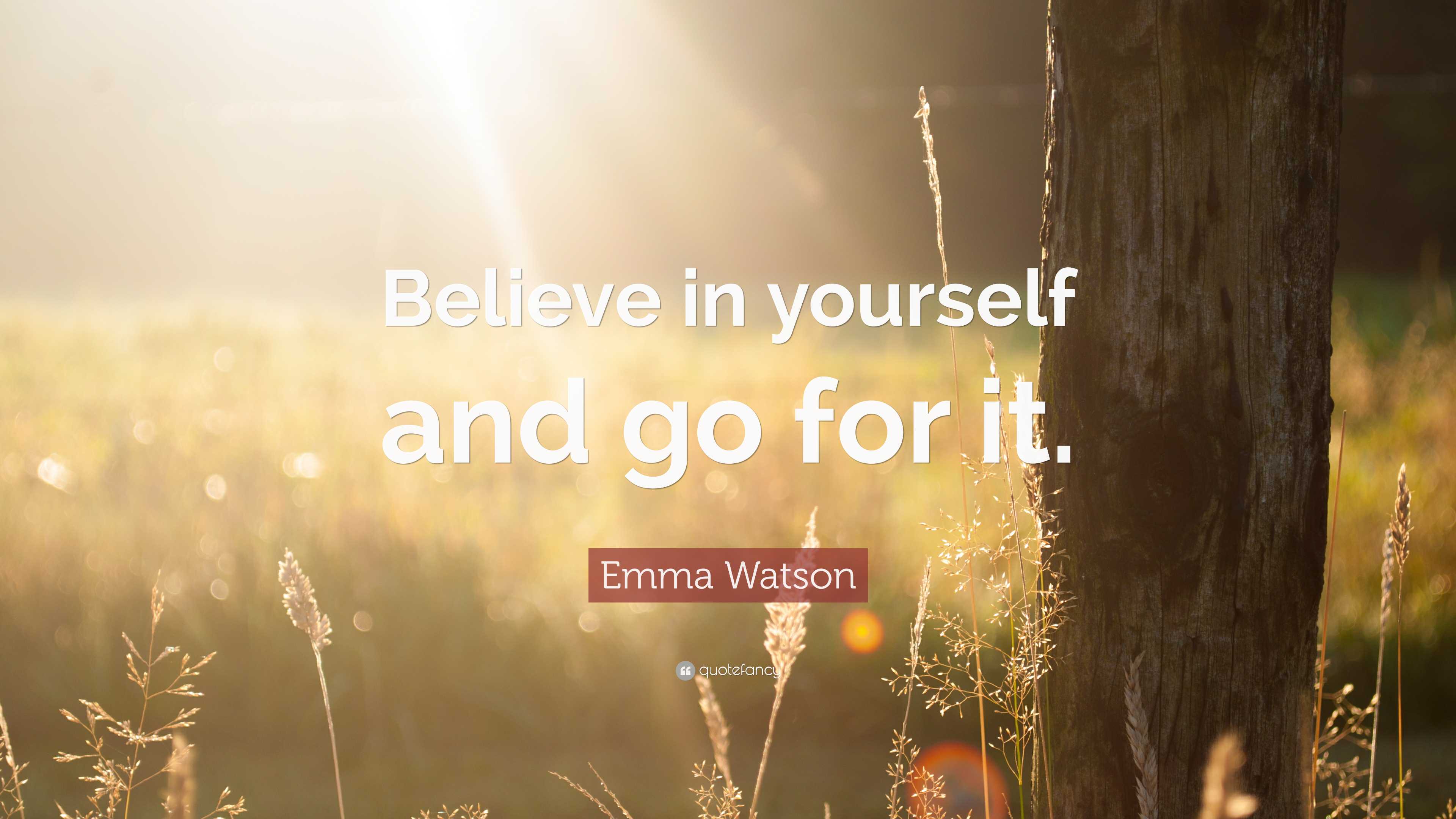 Emma Watson Quote: “Believe in yourself and go for it.”