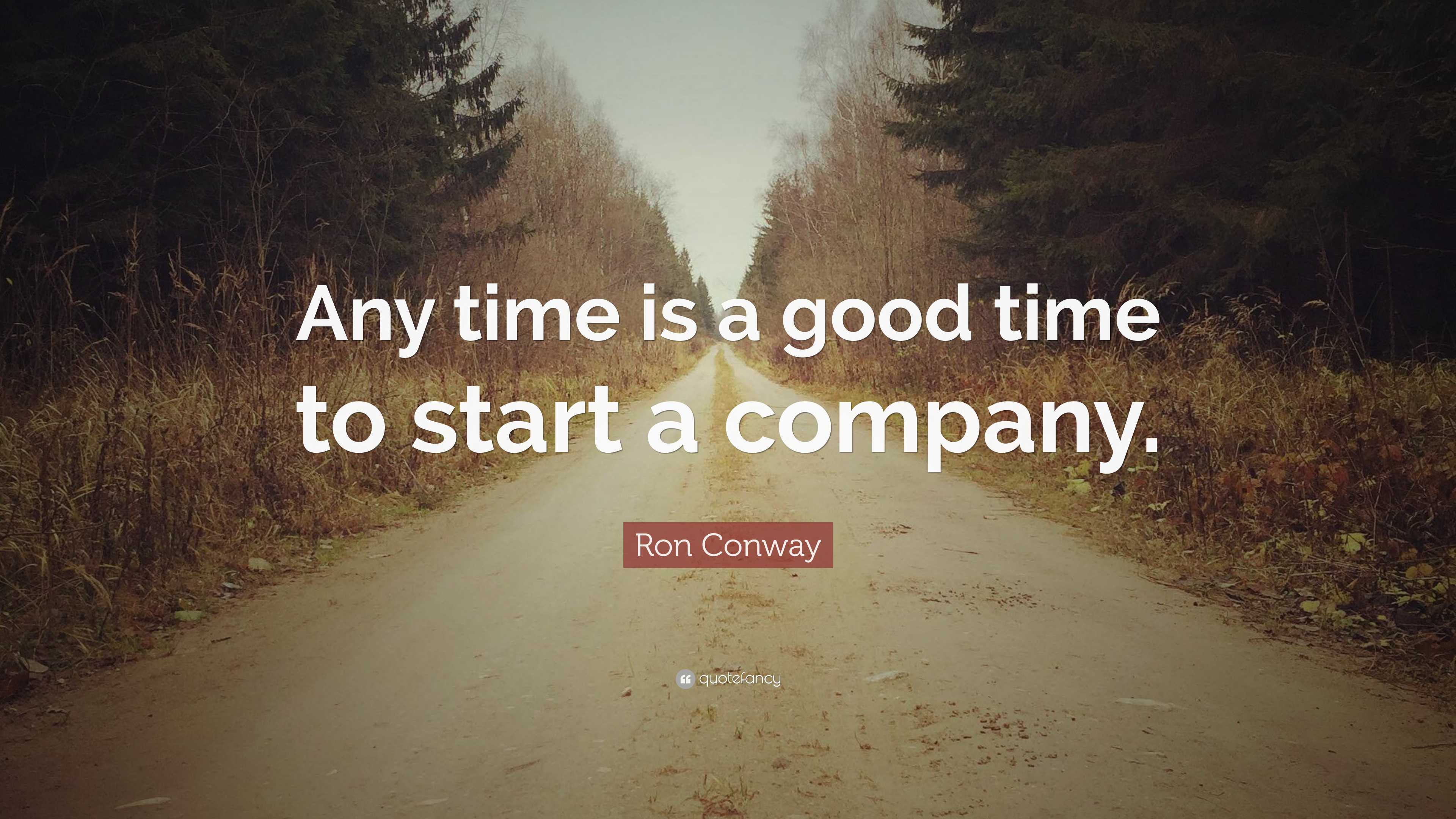 Ron Conway Quote: “Any time is a good time to start a company.”