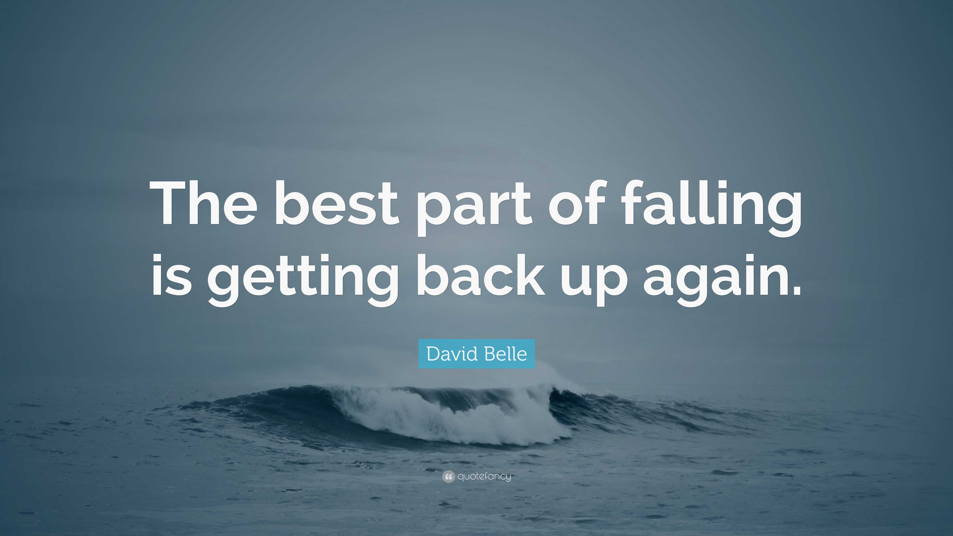 David Belle Quote: “The best part of falling is getting back up again.”