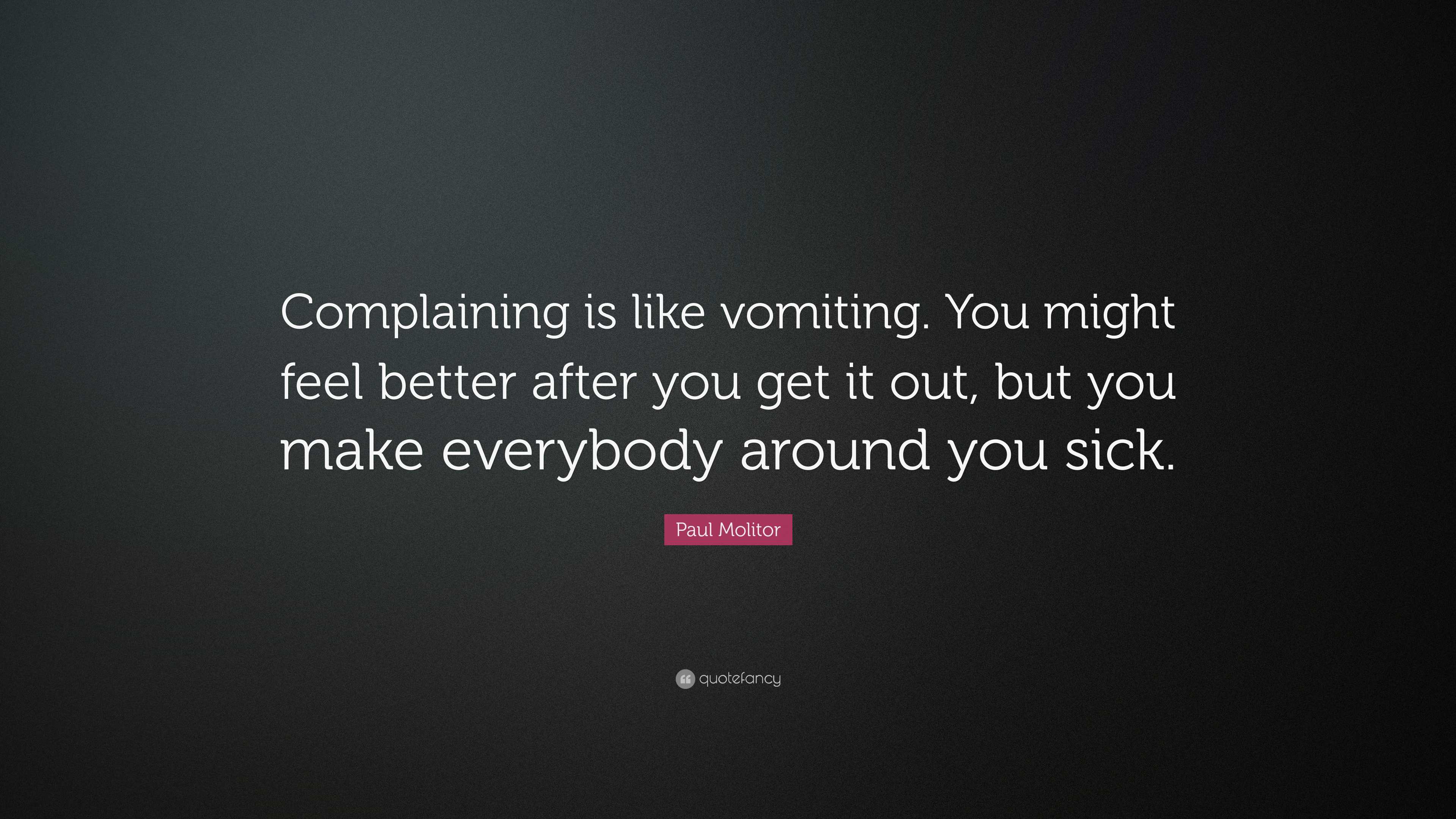 Paul Molitor Quote: “Complaining is like vomiting. You might feel ...