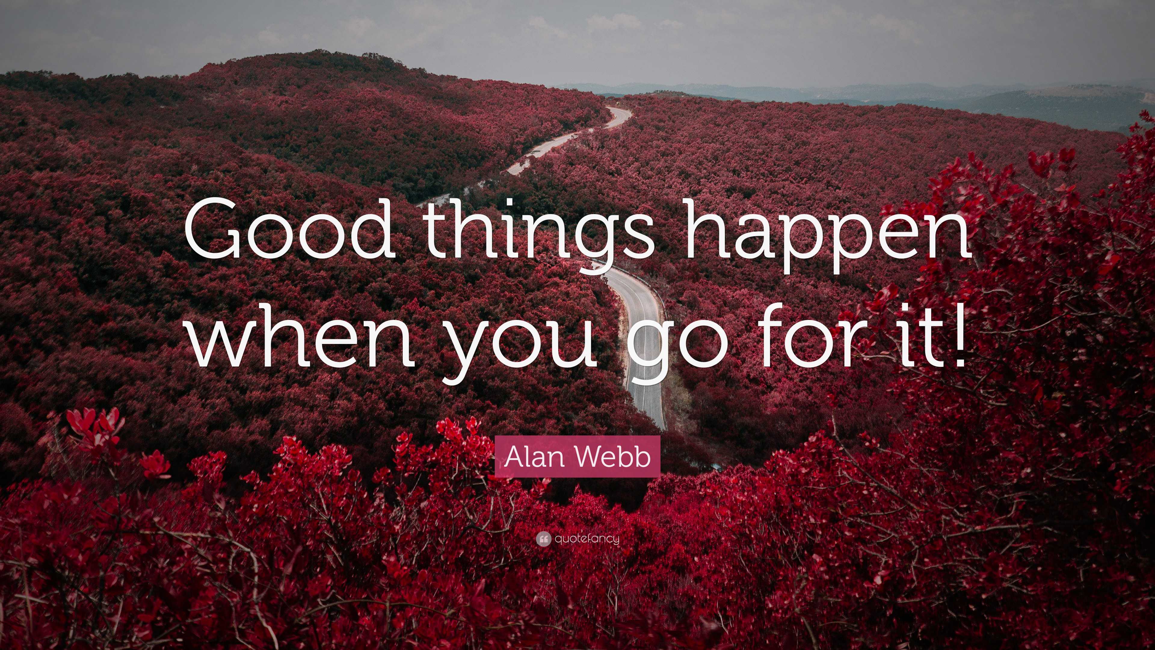 Alan Webb Quote: “Good things happen when you go for it!”