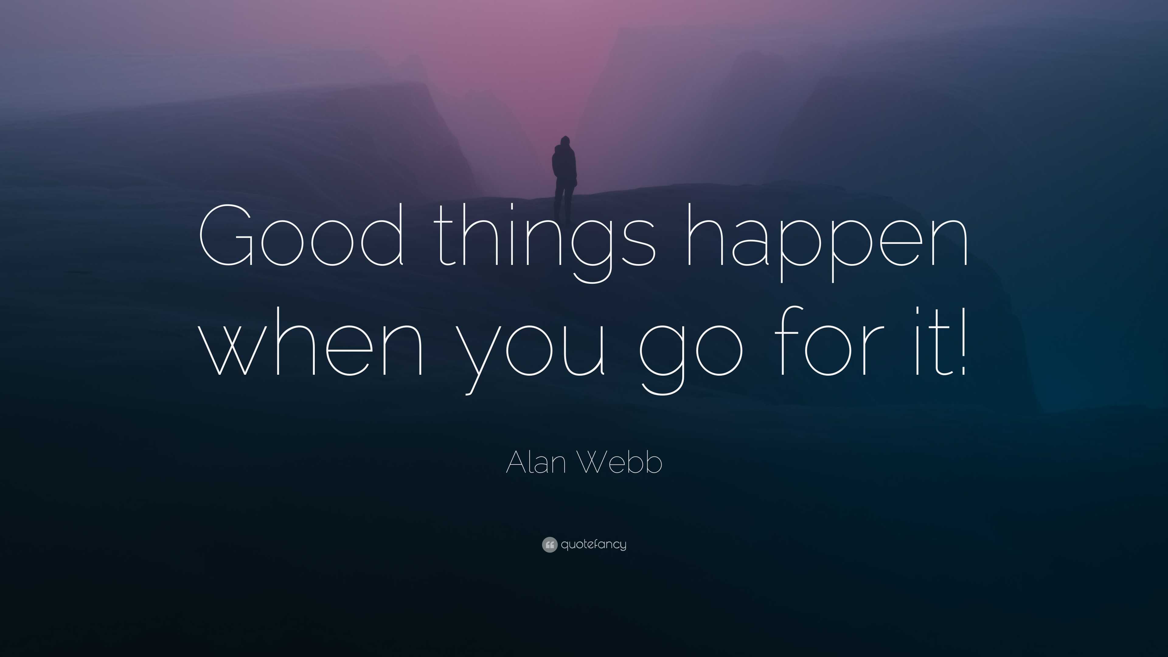 Alan Webb Quote: “Good things happen when you go for it!”
