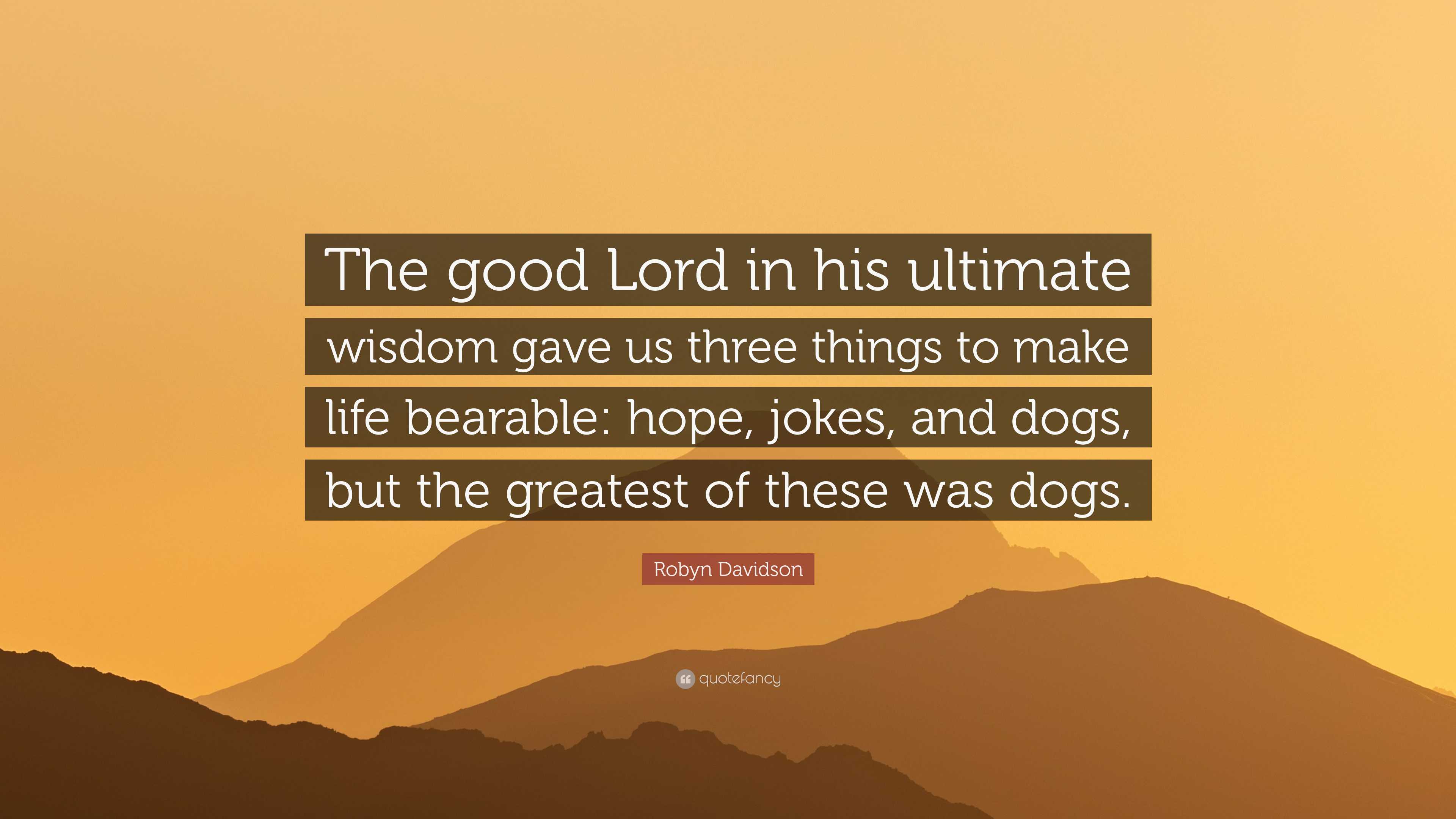 Robyn Davidson Quote: “The good Lord in his ultimate wisdom gave us ...