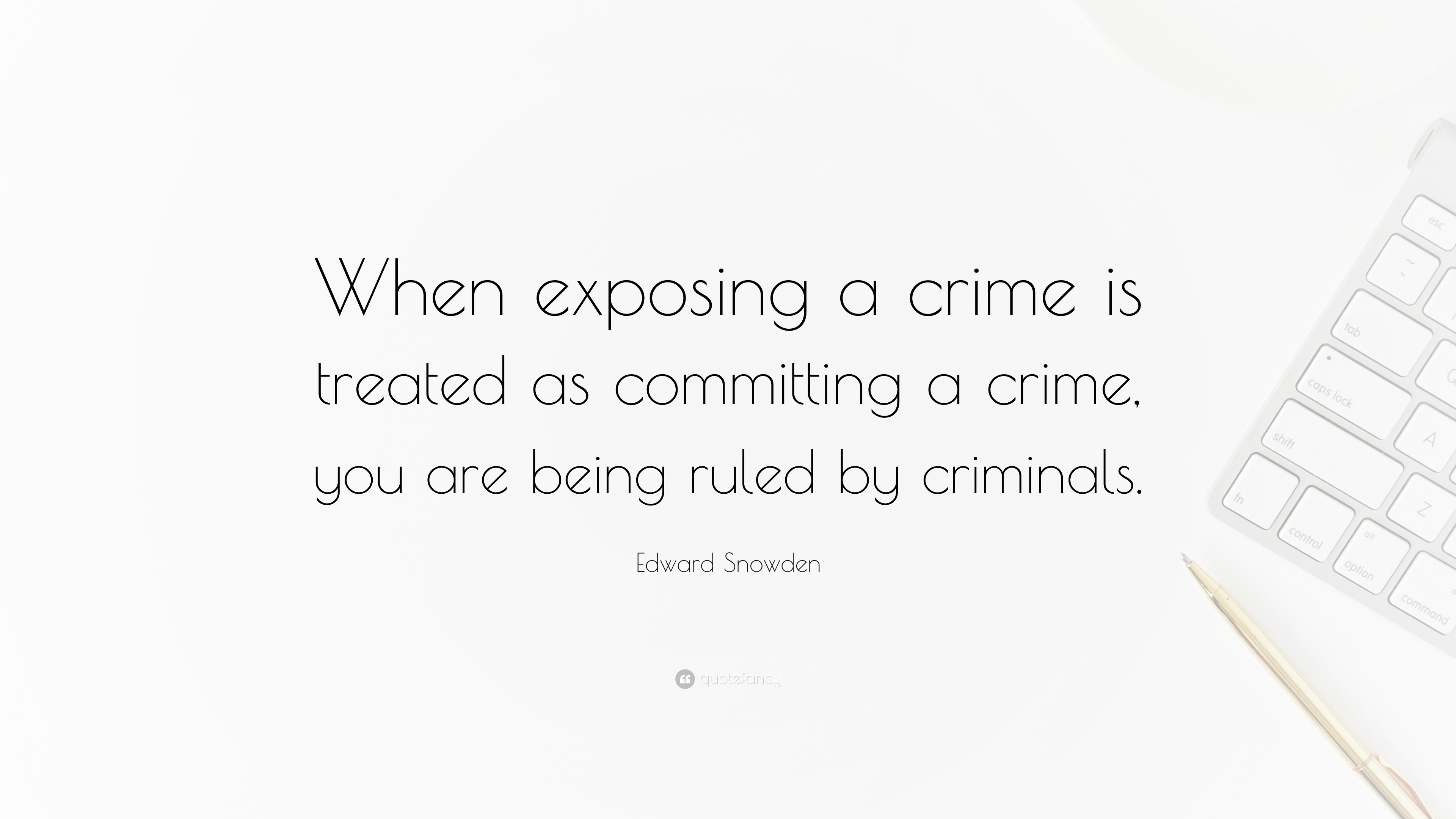 Edward Snowden Quote: “When exposing a crime is treated as committing a ...