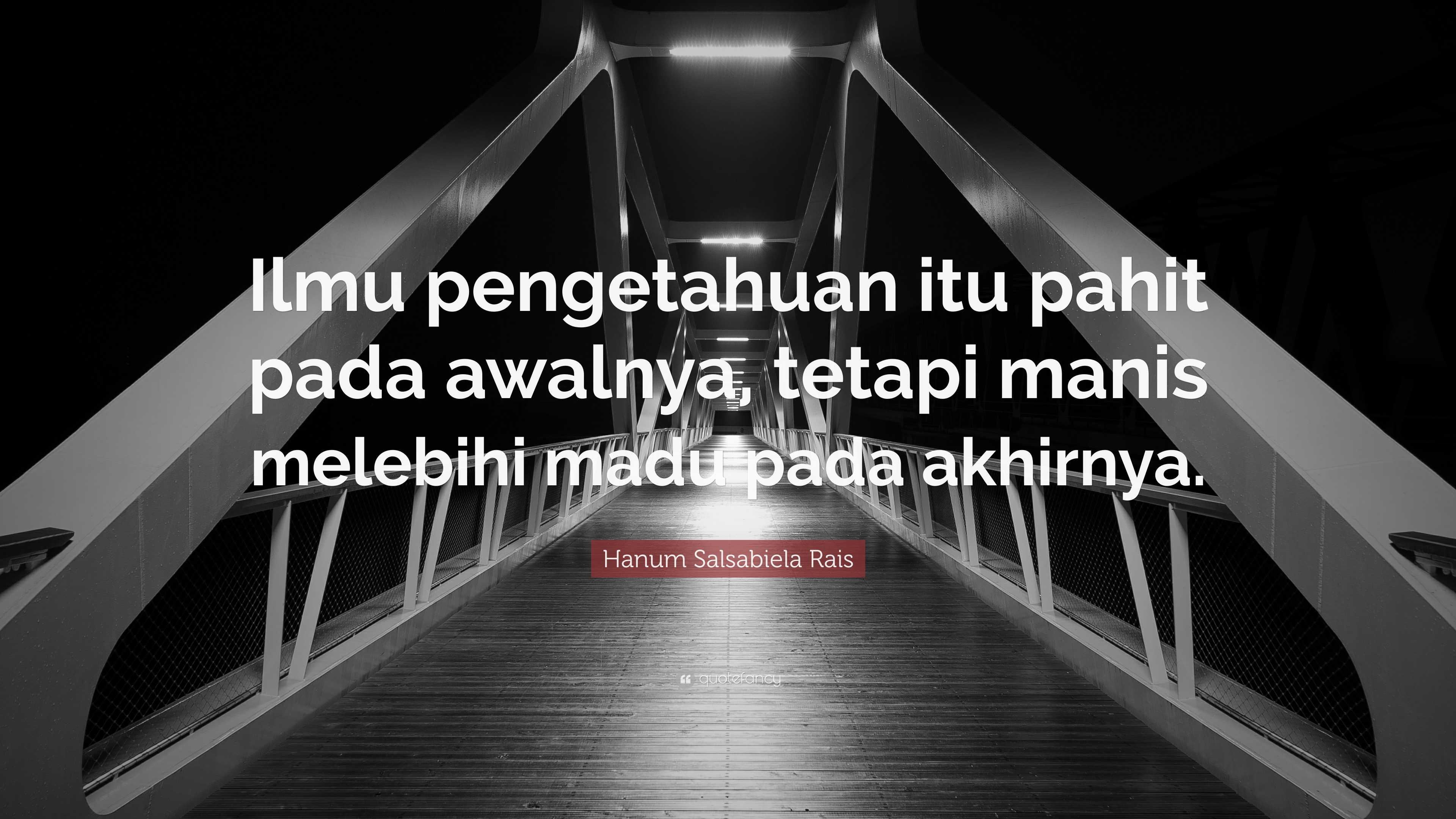 Hanum Salsabiela Rais Quote: “Ilmu pengetahuan itu pahit pada awalnya ...