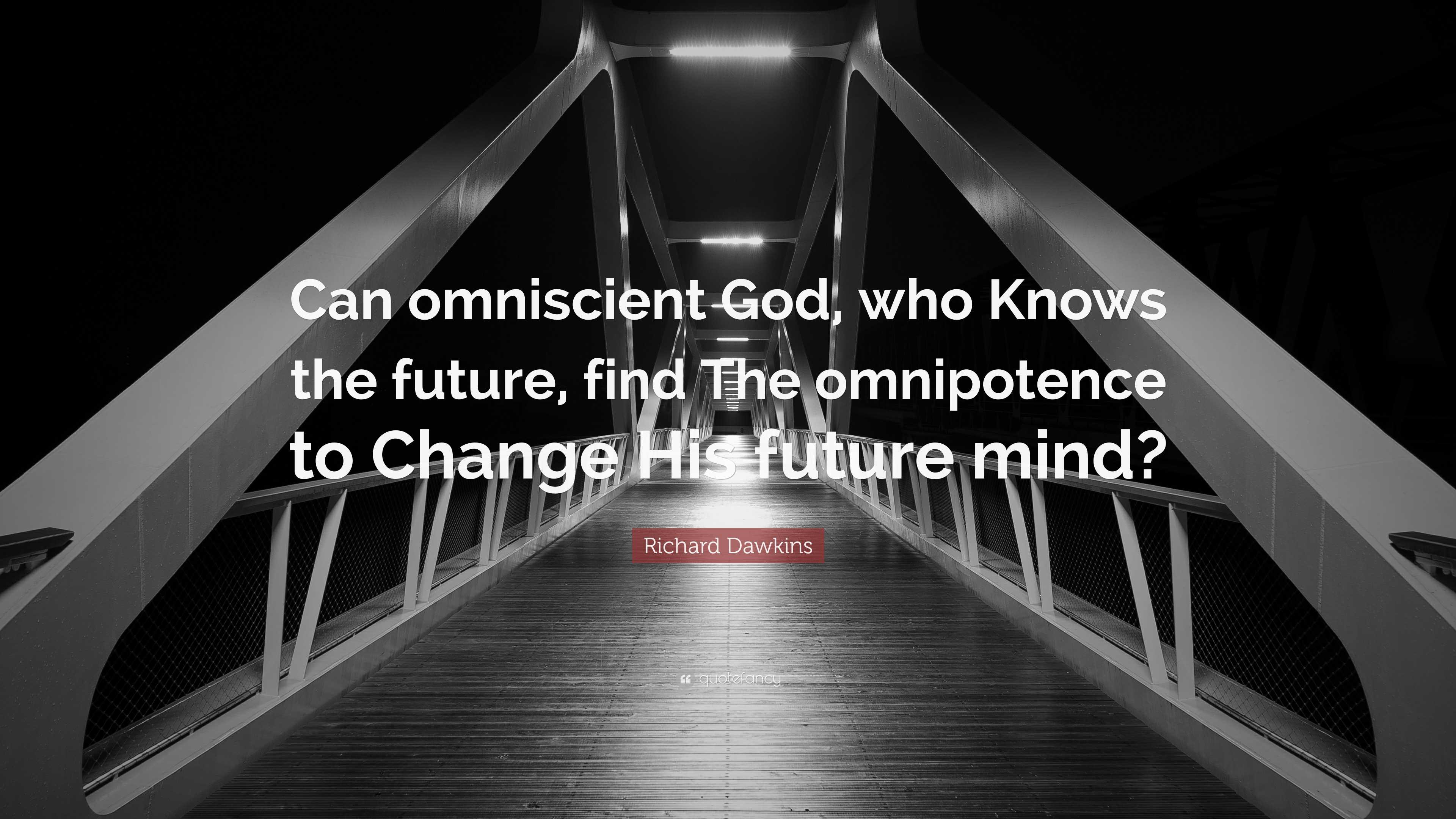 Richard Dawkins Quote: “Can omniscient God, who Knows the future, find ...