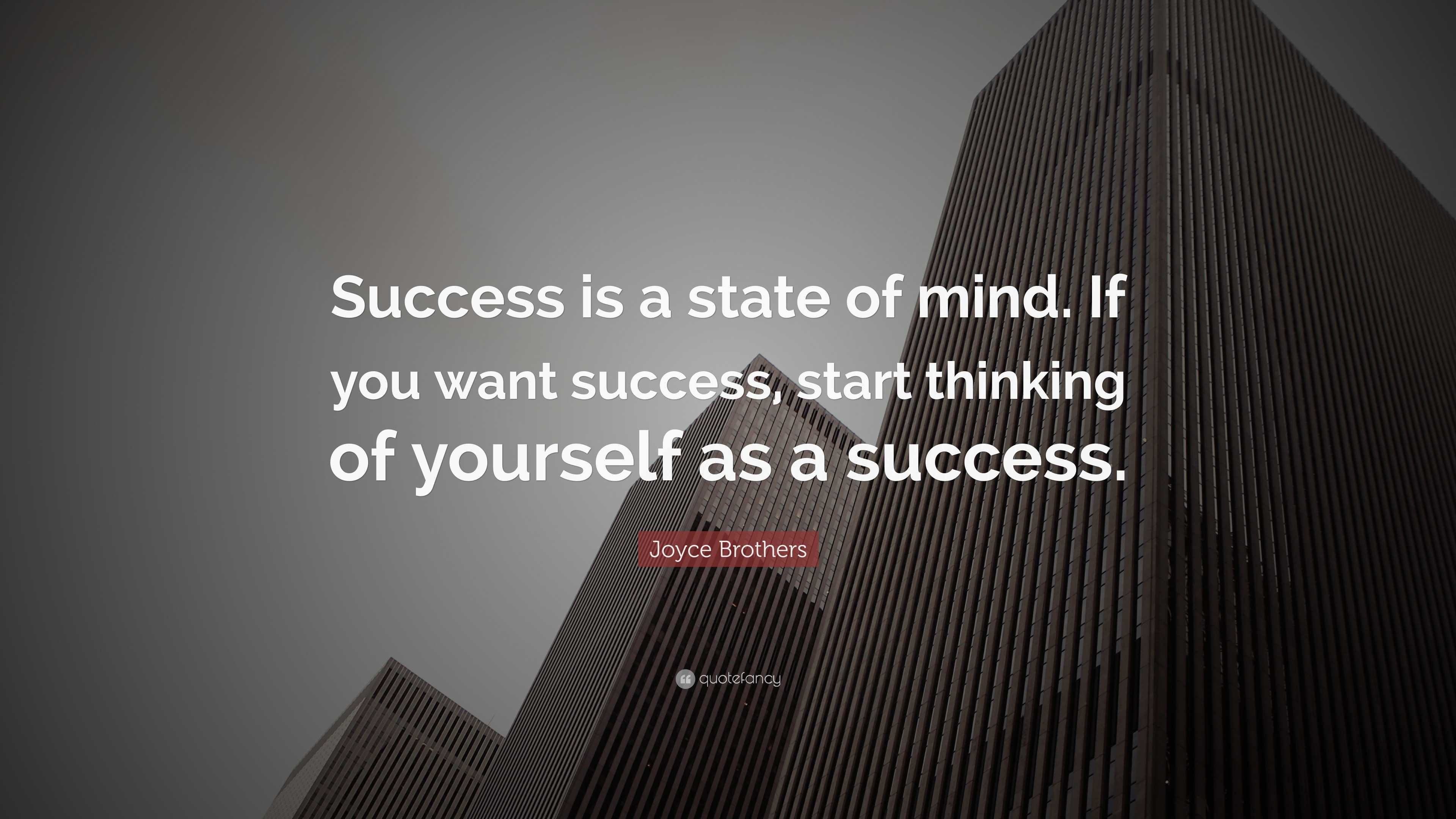 Joyce Brothers Quote: “Success is a state of mind. If you want success ...