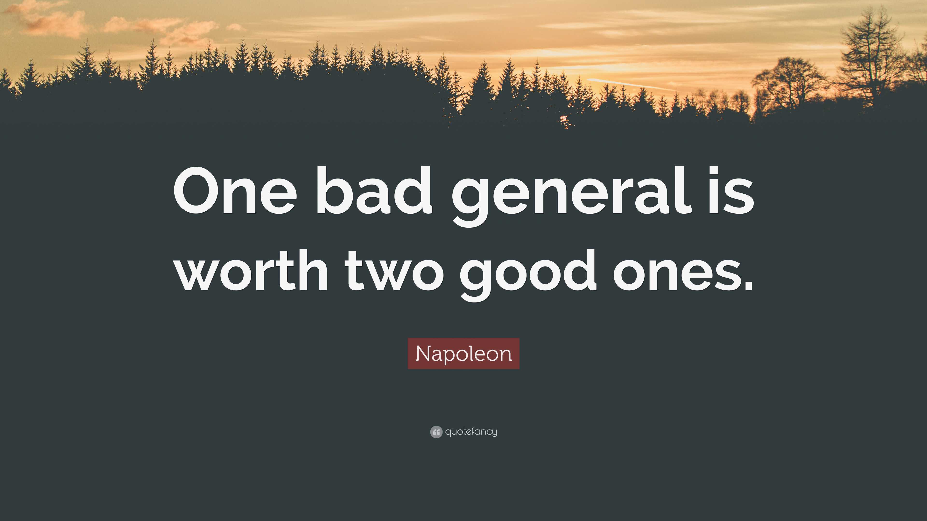 Napoleon Quote: “One bad general is worth two good ones.”