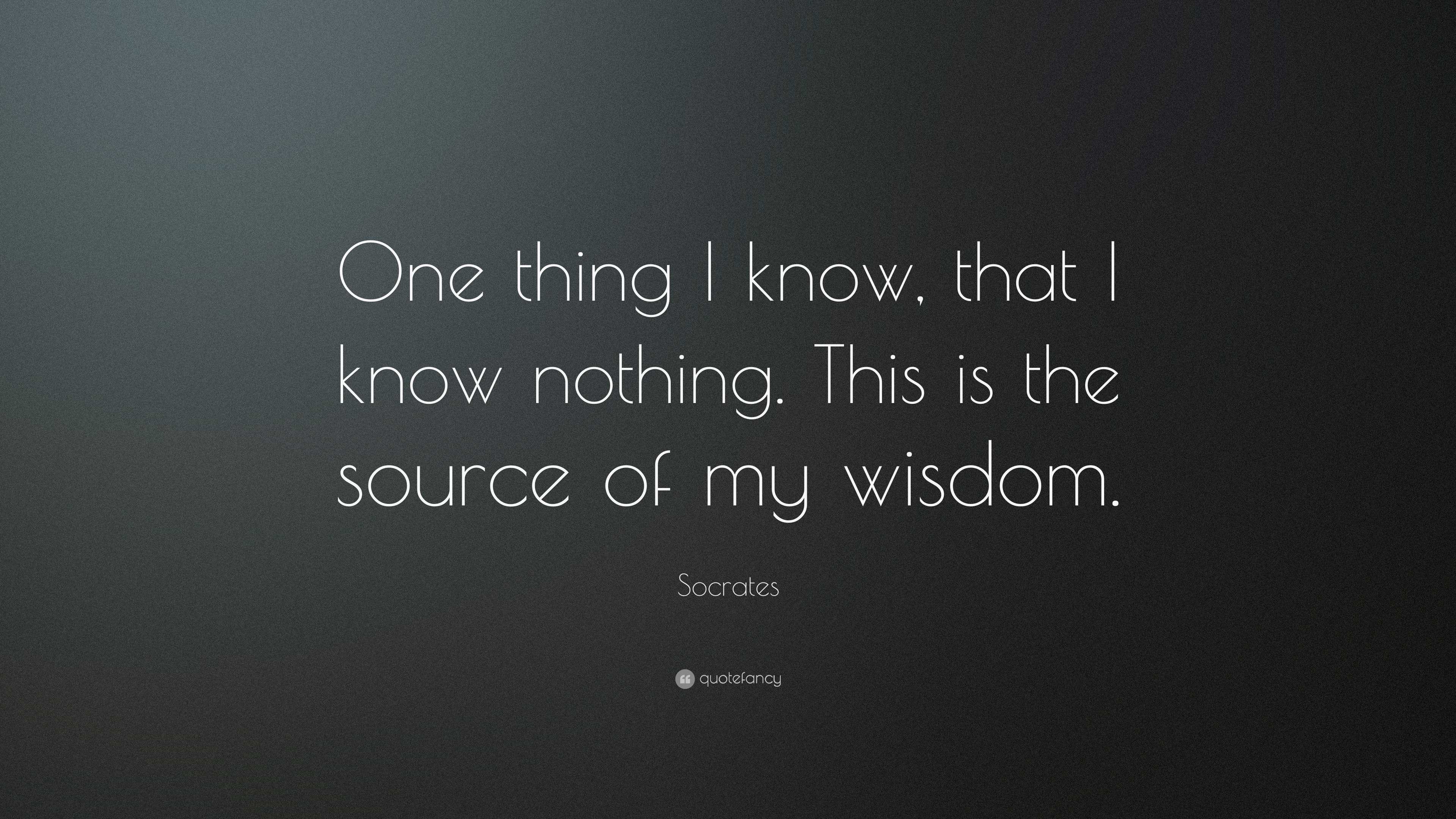 Socrates Quote: “One thing I know, that I know nothing. This is the ...