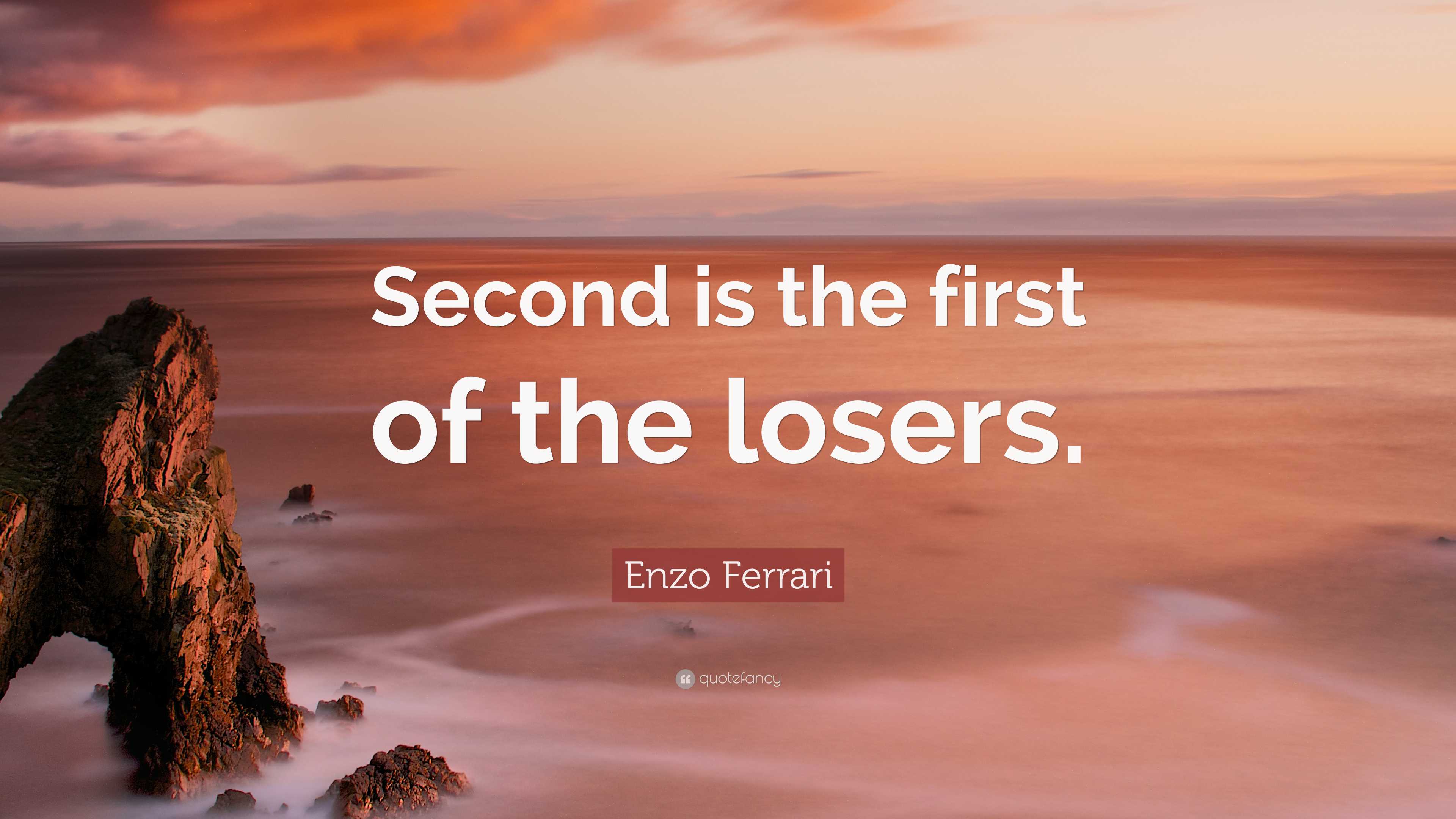 Enzo Ferrari Quote: “Second is the first of the losers.”