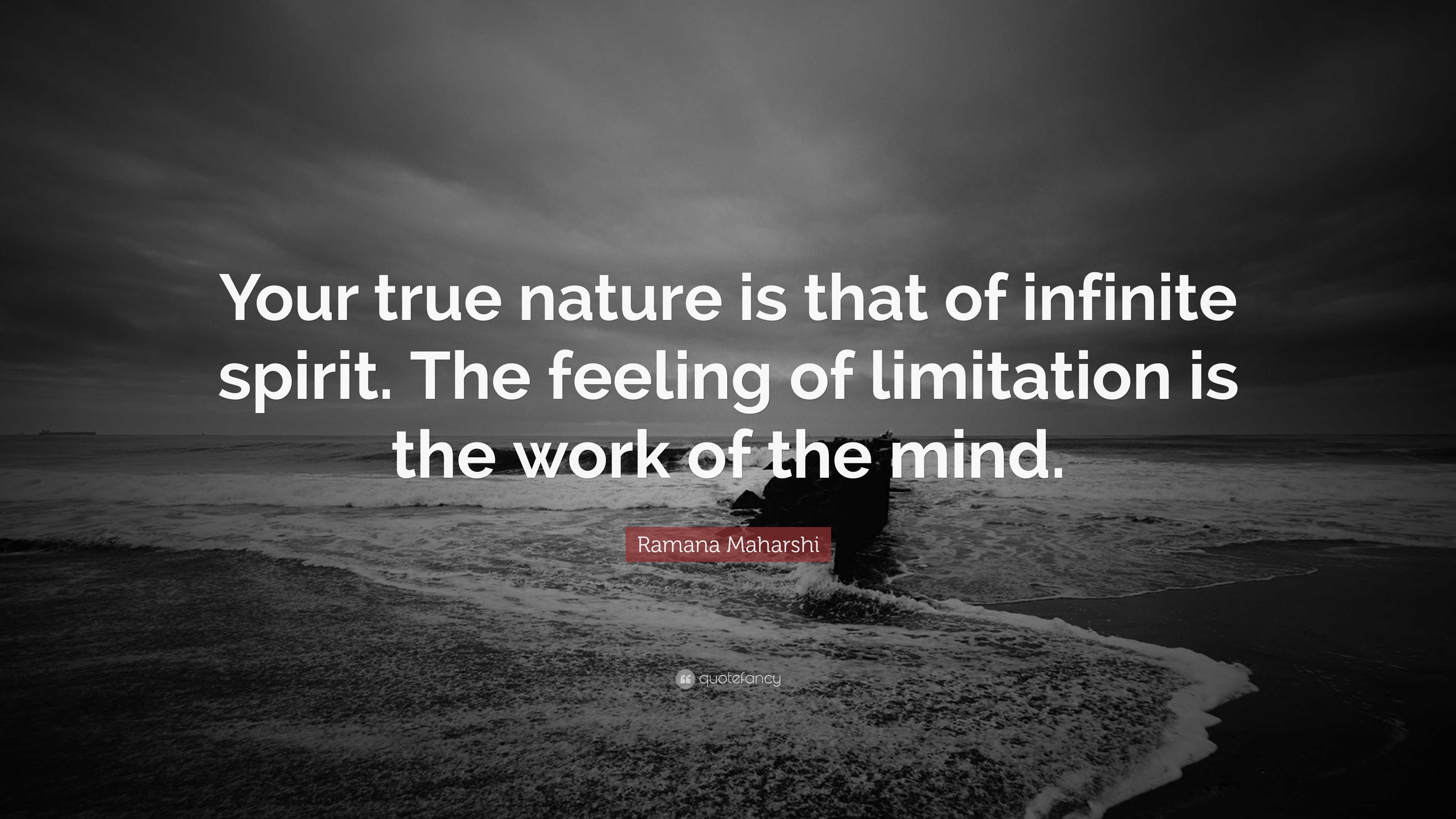 Ramana Maharshi Quote: “Your true nature is that of infinite spirit ...
