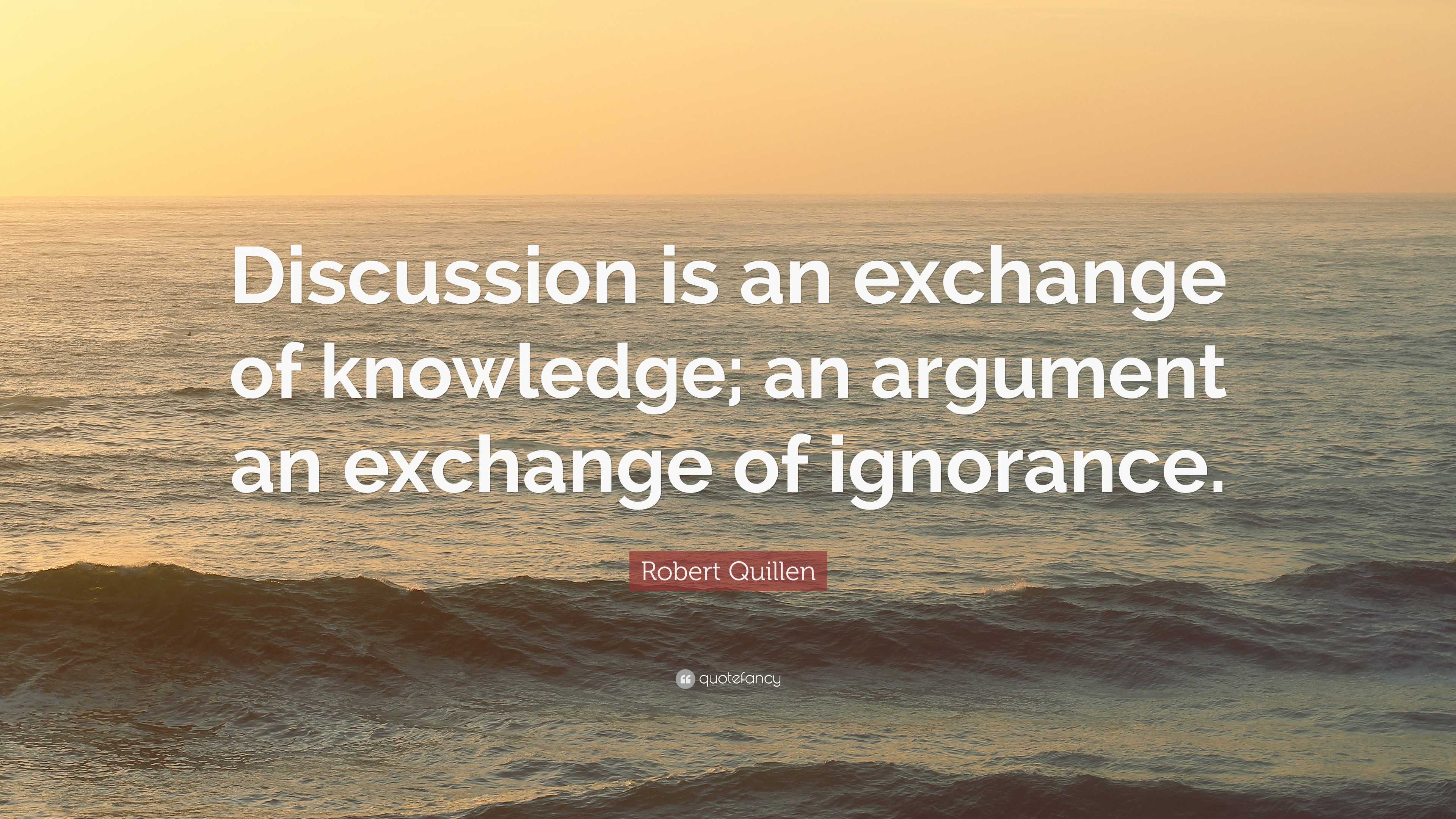 Robert Quillen Quote: “Discussion is an exchange of knowledge; an ...