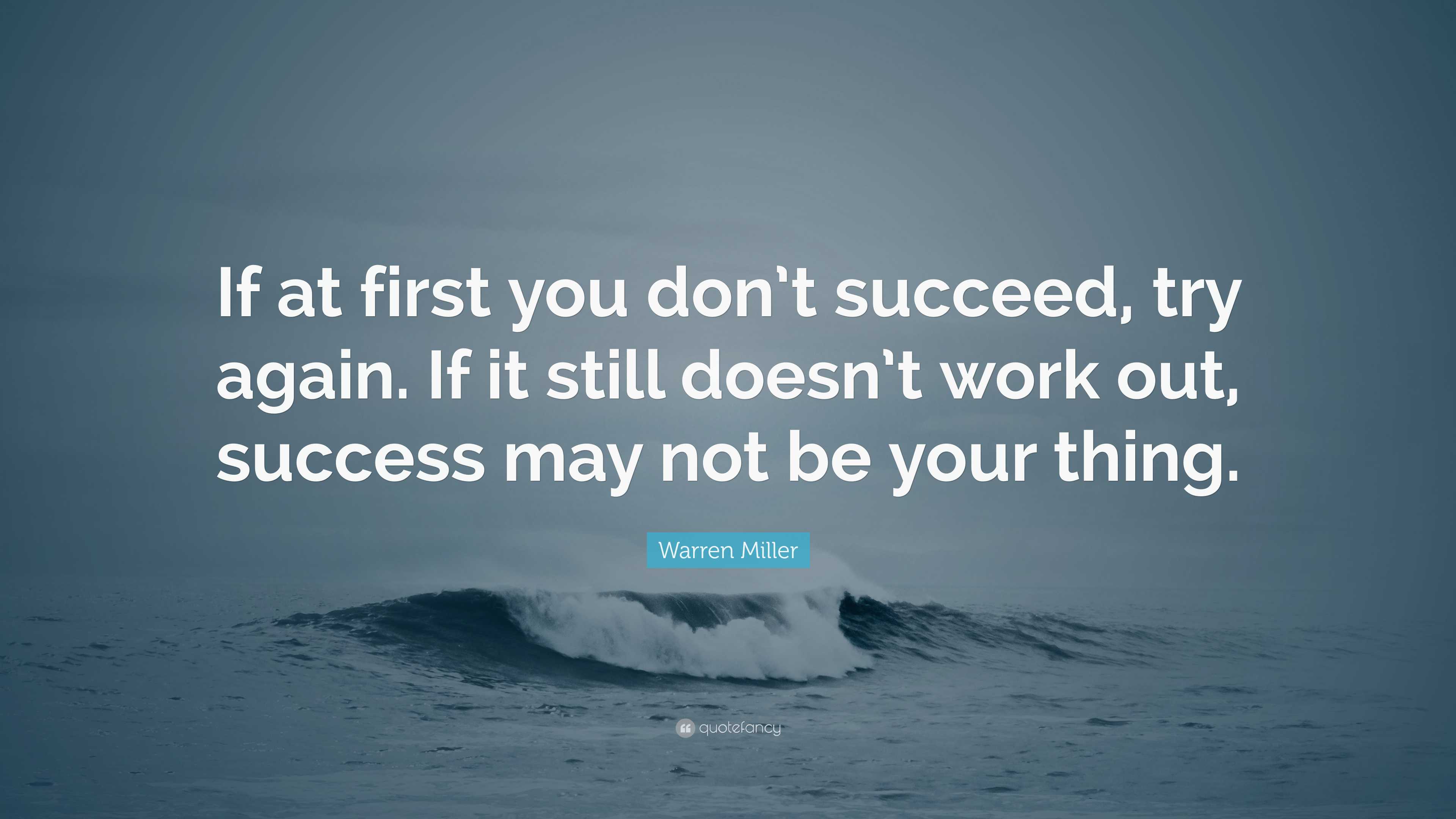 Warren Miller Quote: “If at first you don’t succeed, try again. If it ...