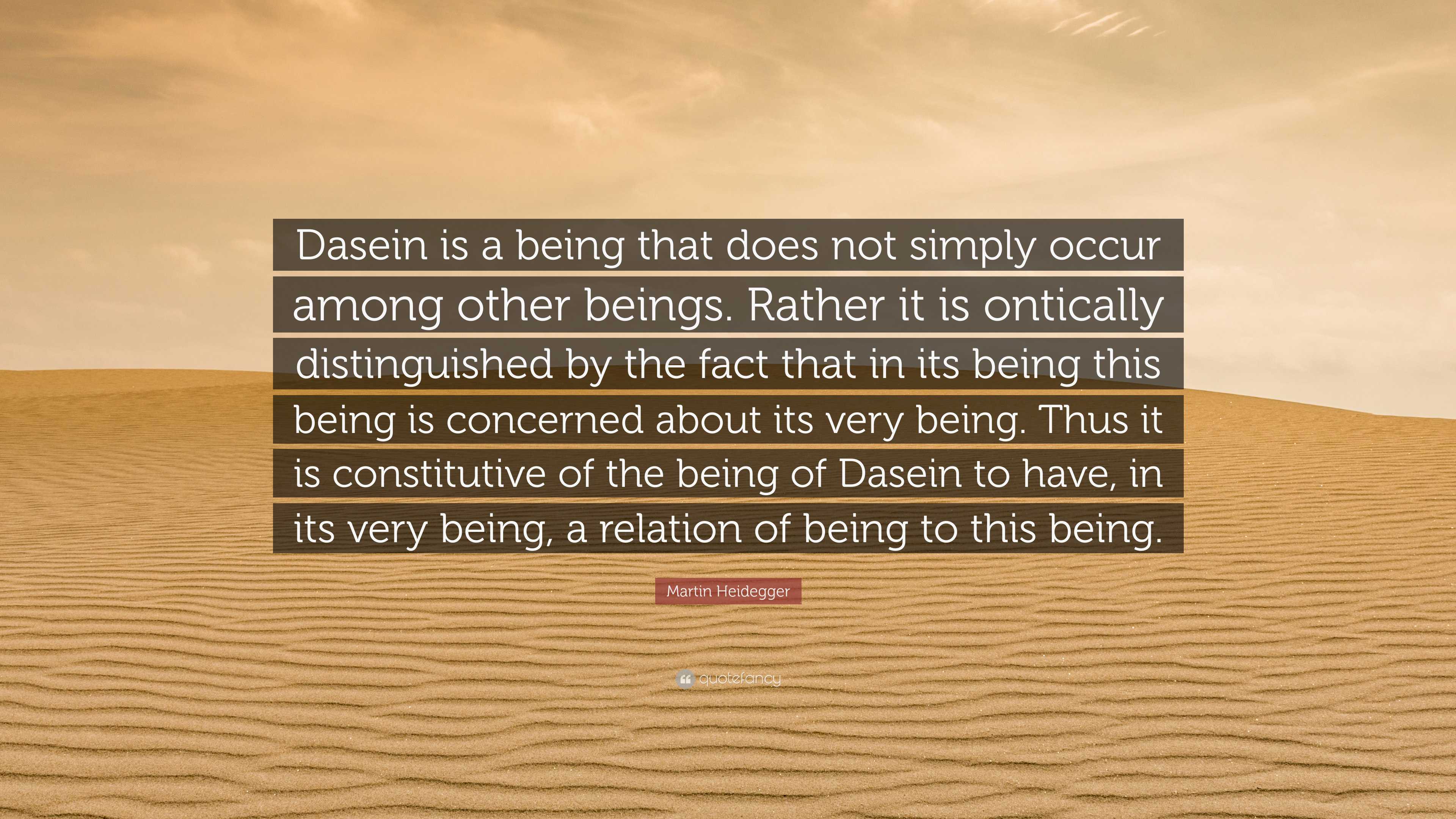 Martin Heidegger Quote: “Dasein is a being that does not simply occur ...