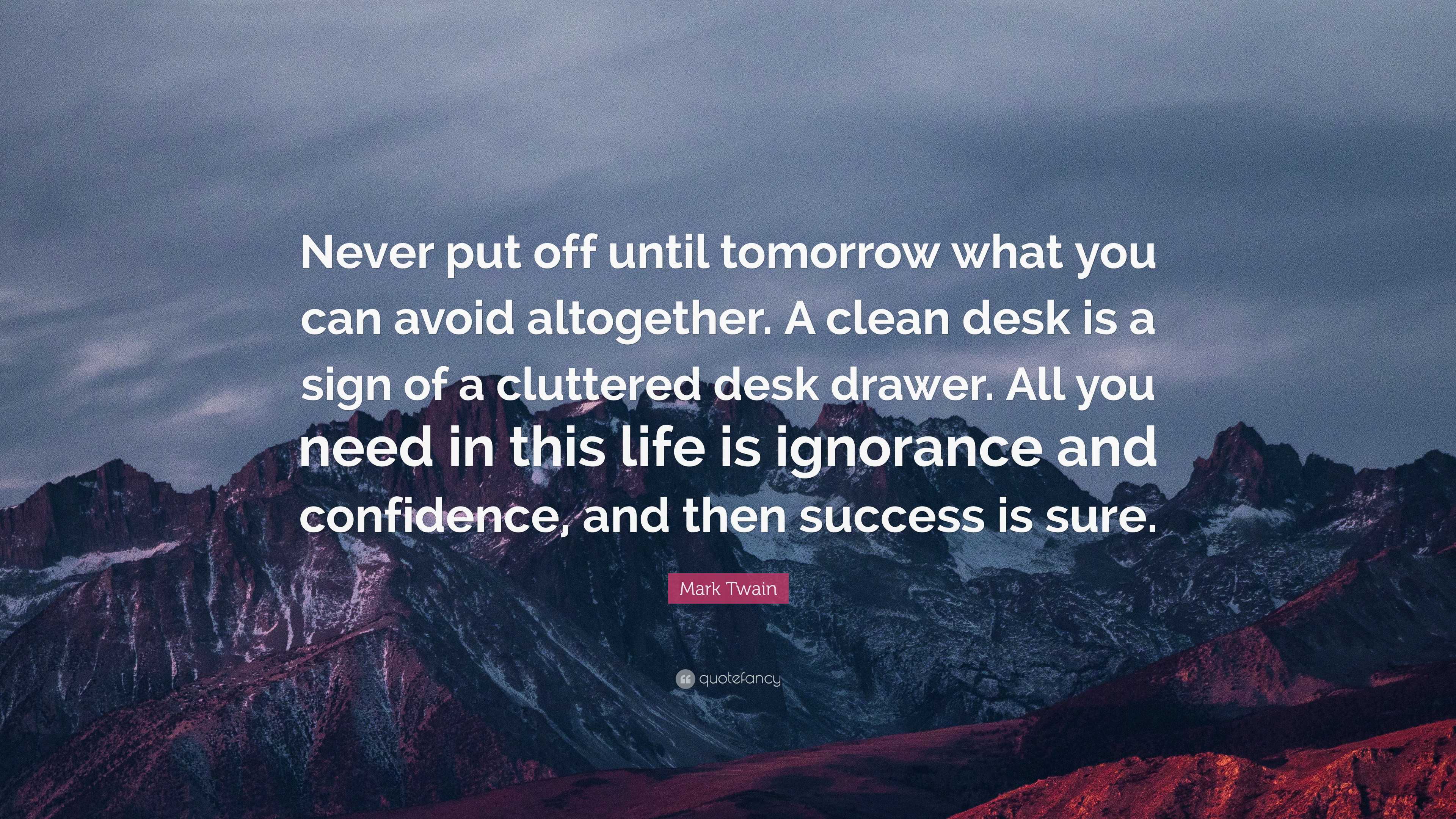 Mark Twain Quote: “Never put off until tomorrow what you can avoid ...