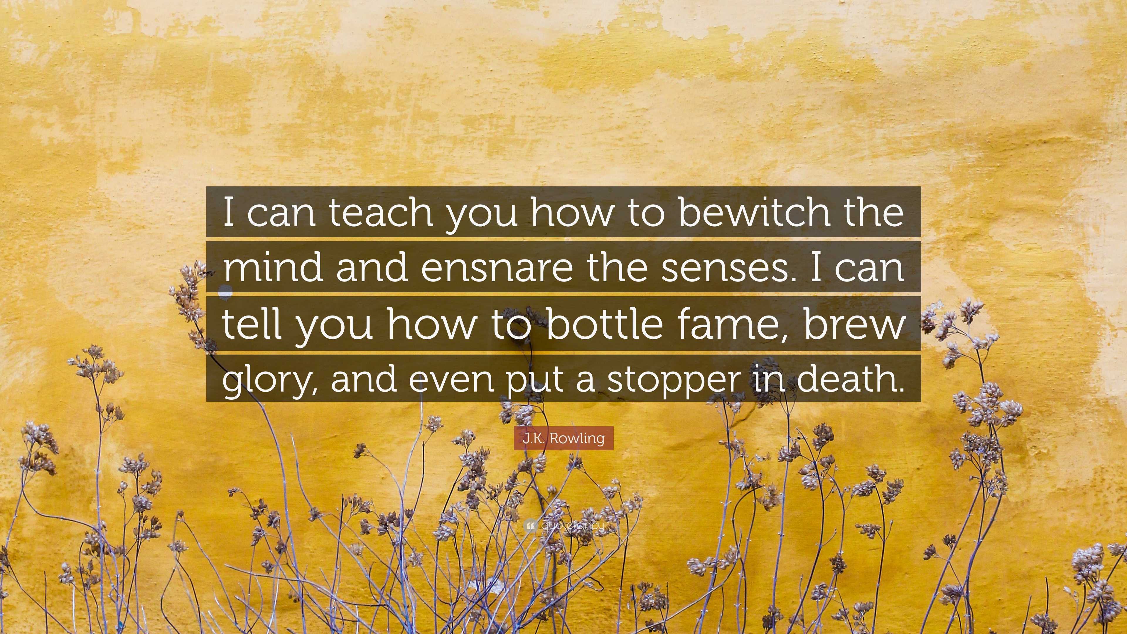 J.K. Rowling Quote: “I can teach you how to bewitch the mind and ...