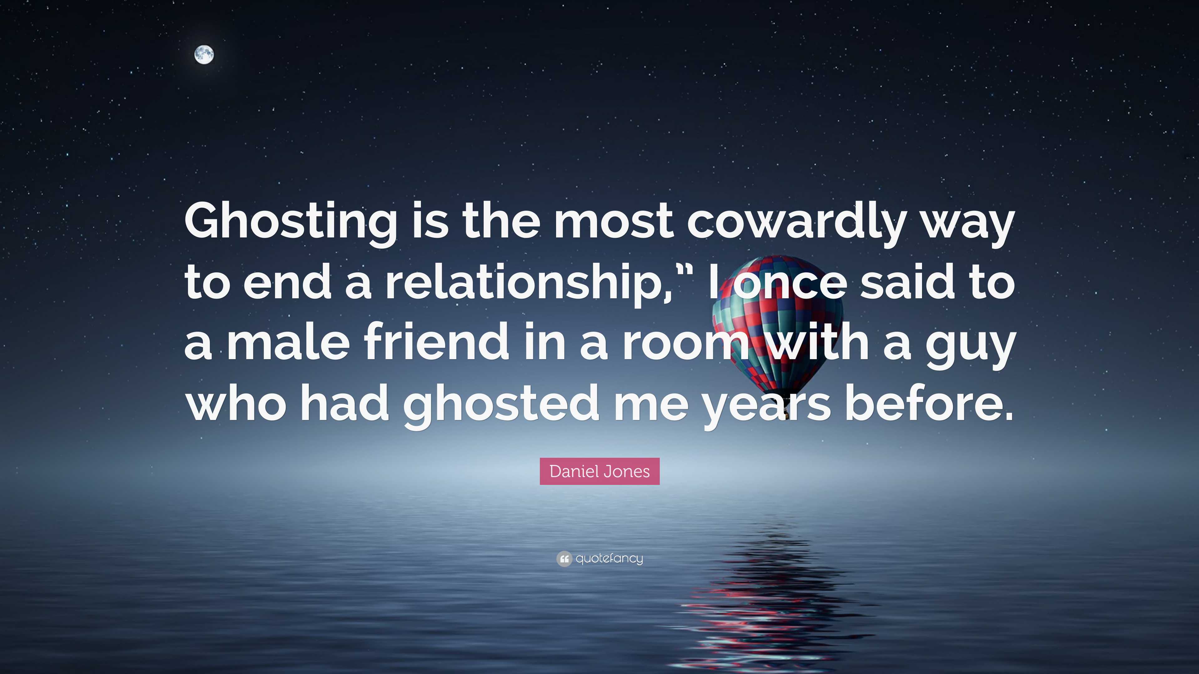 Daniel Jones Quote: “Ghosting is the most cowardly way to end a ...