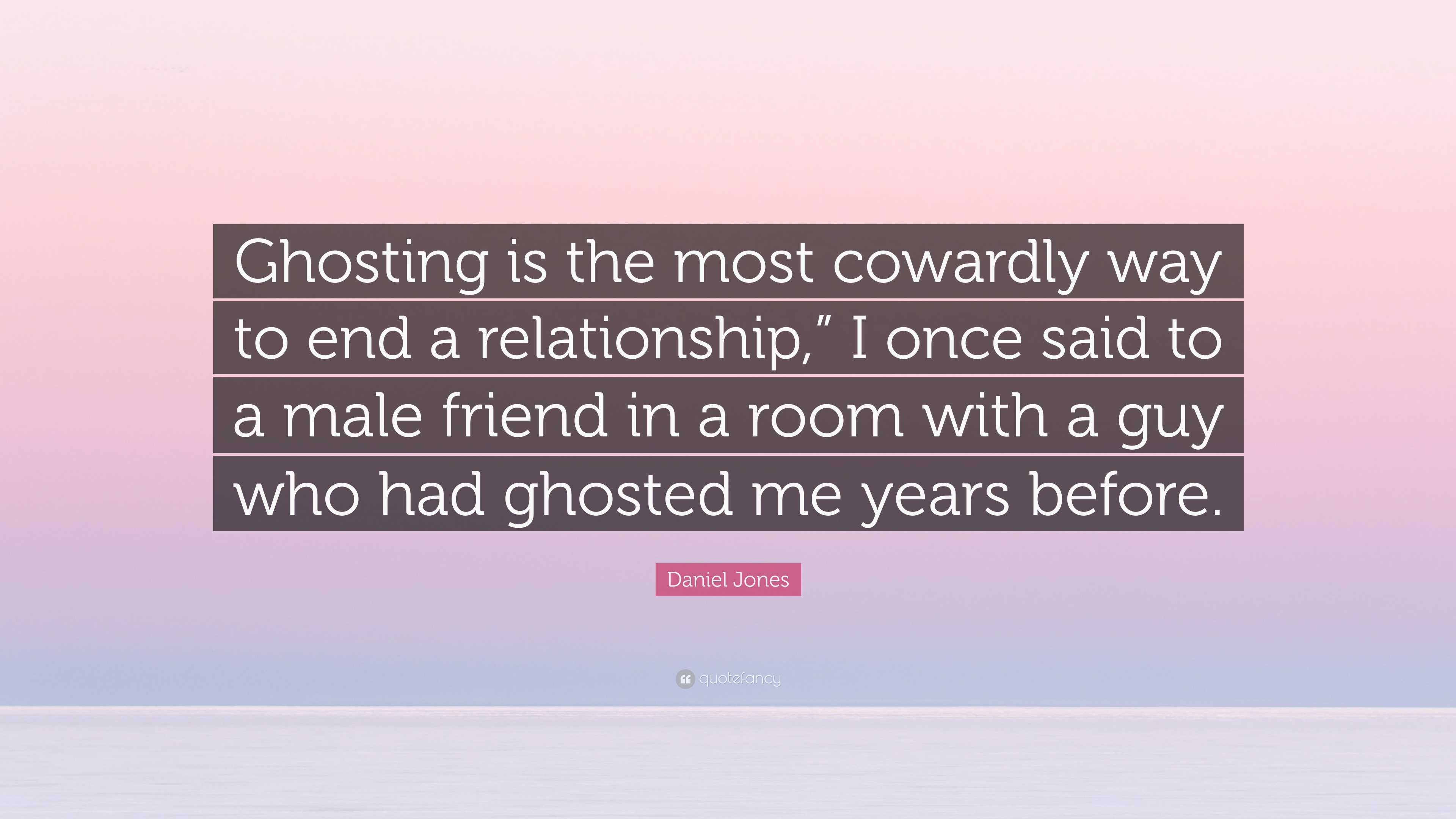Daniel Jones Quote: “Ghosting is the most cowardly way to end a ...