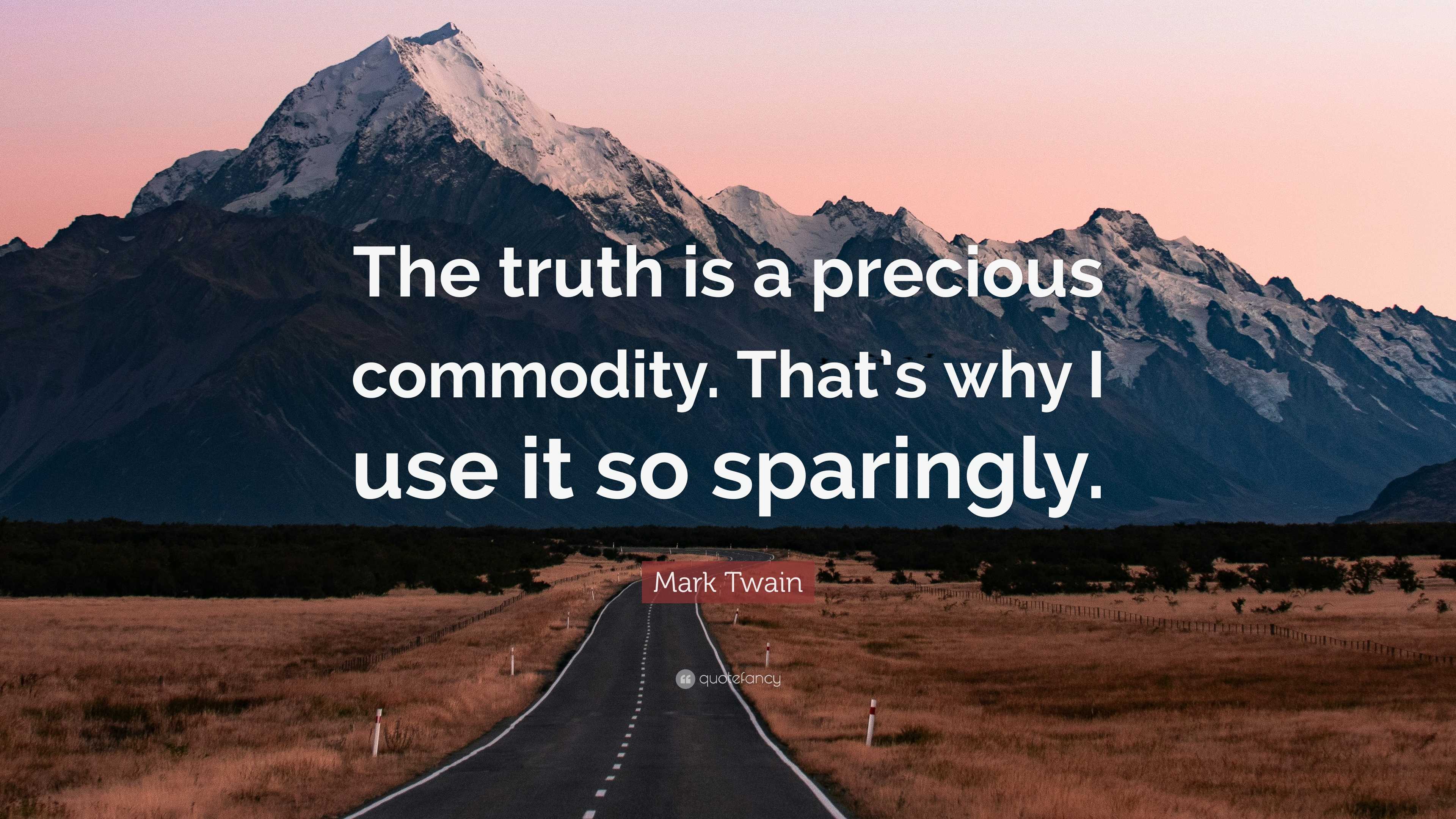 Mark Twain Quote: “The truth is a precious commodity. That’s why I use ...