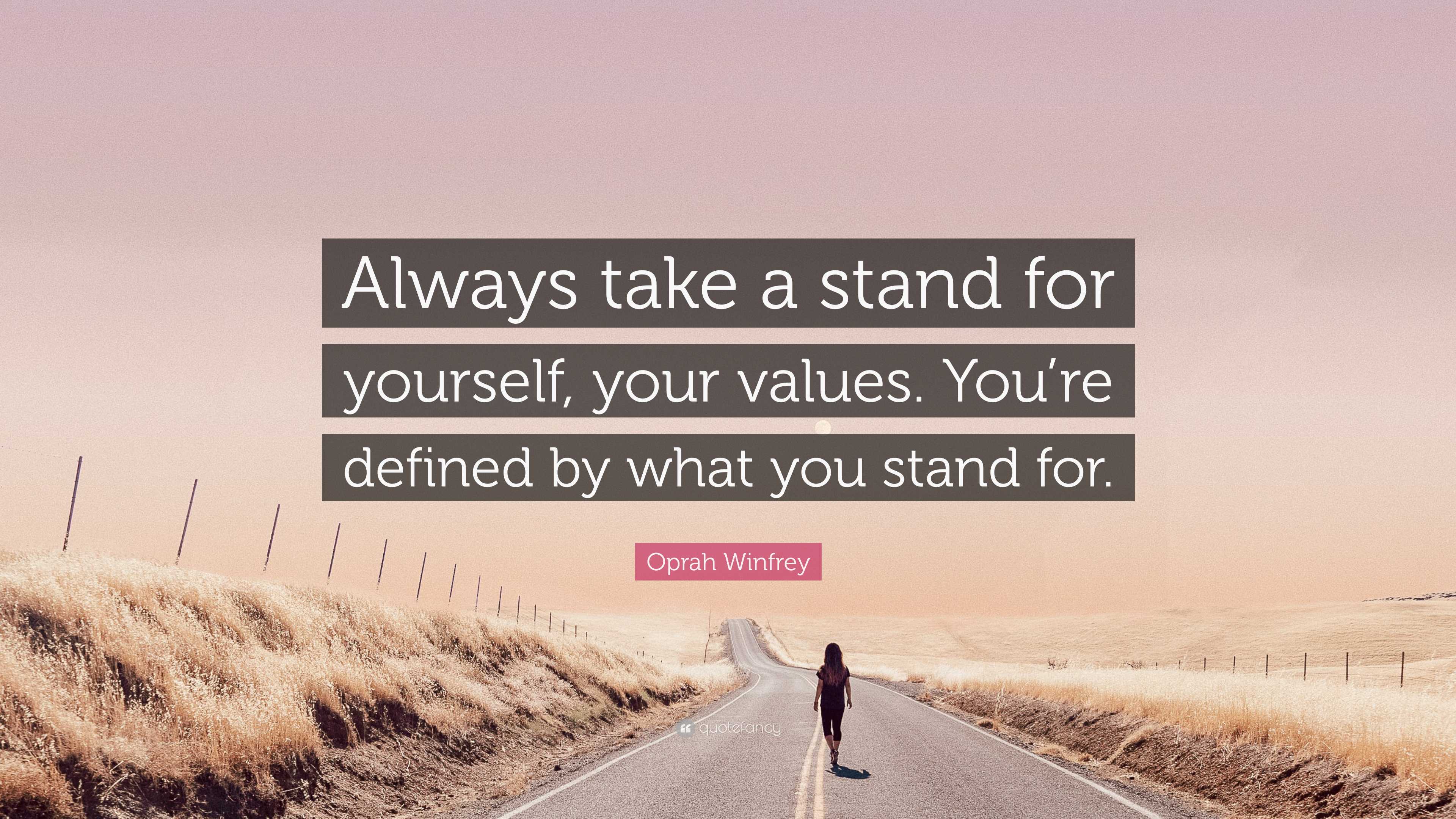 Oprah Winfrey Quote: “Always take a stand for yourself, your values ...