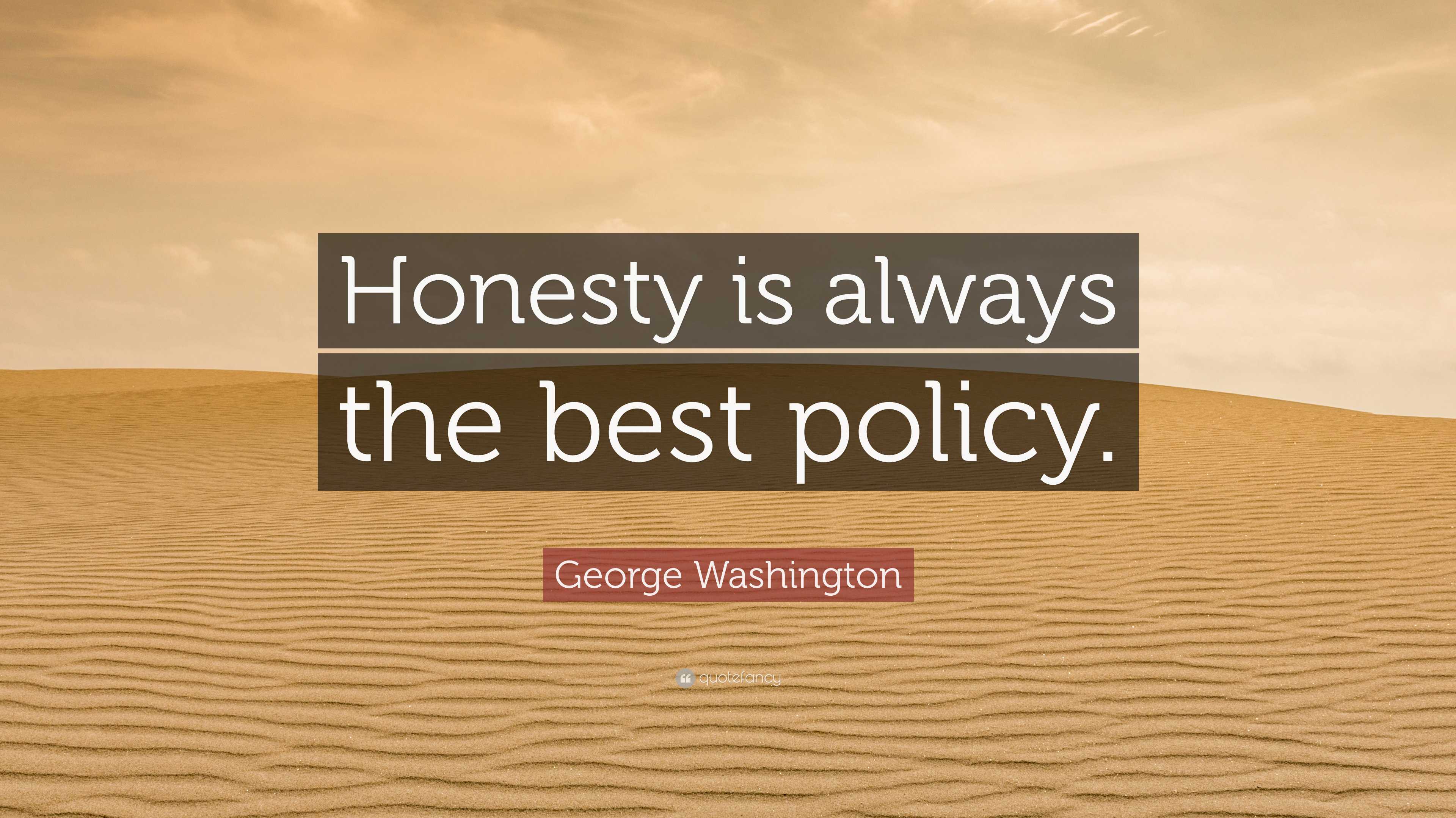 George Washington Quote: “Honesty is always the best policy.”