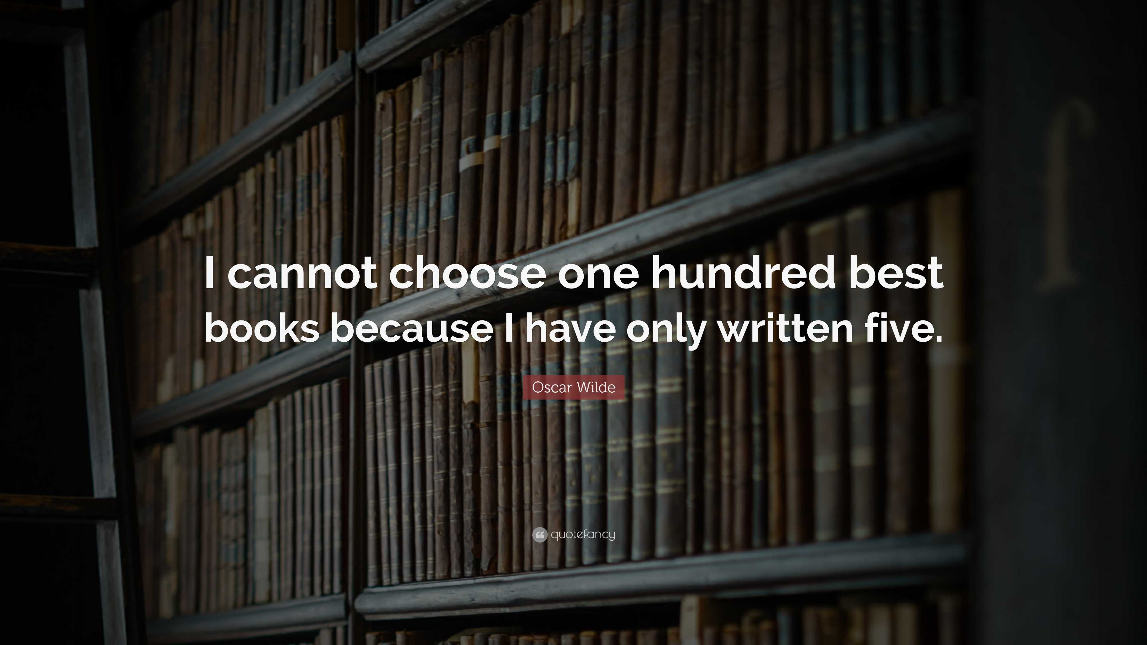 Oscar Wilde Quote: “I cannot choose one hundred best books because I ...