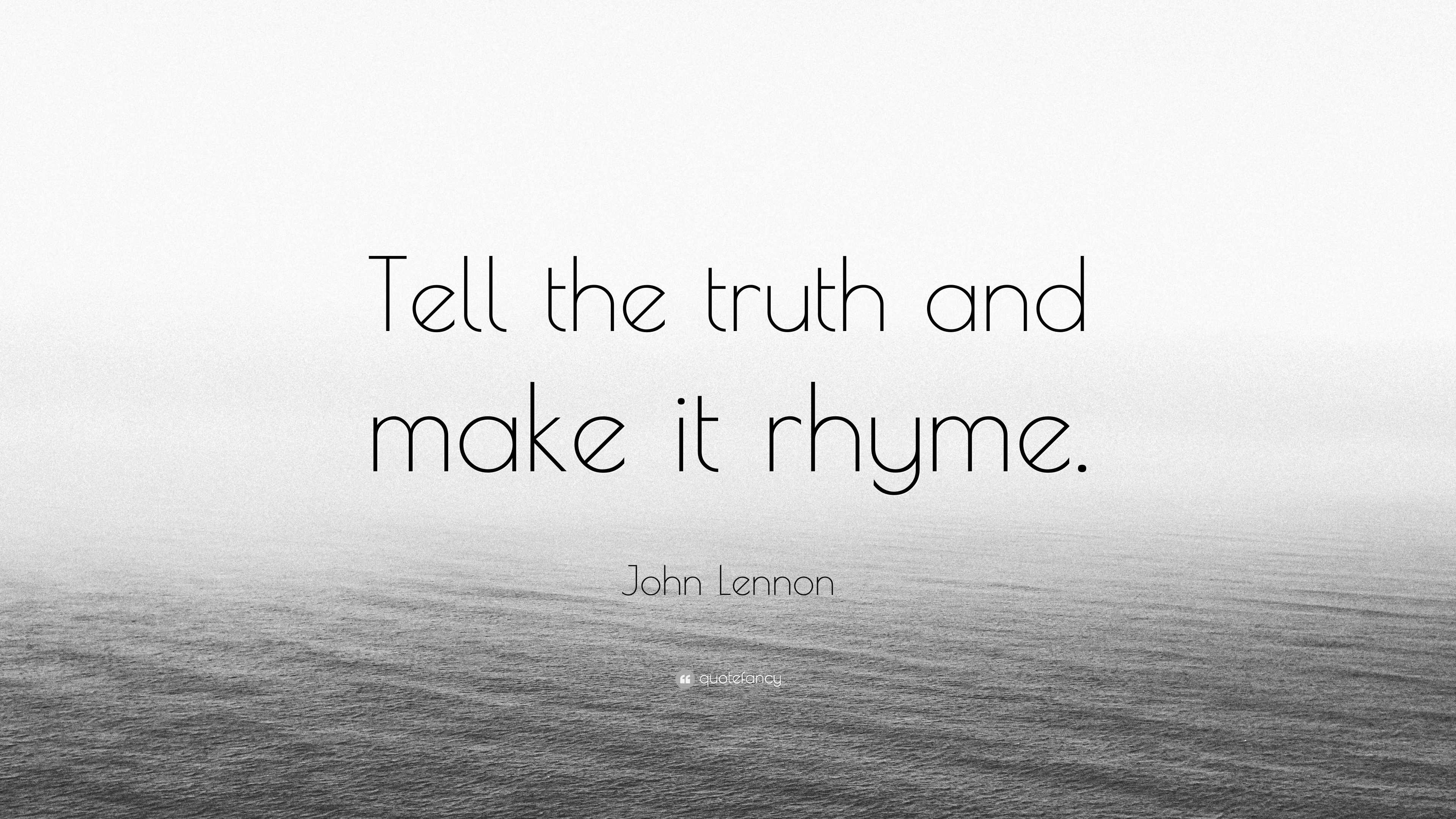 John Lennon Quote: “Tell the truth and make it rhyme.”