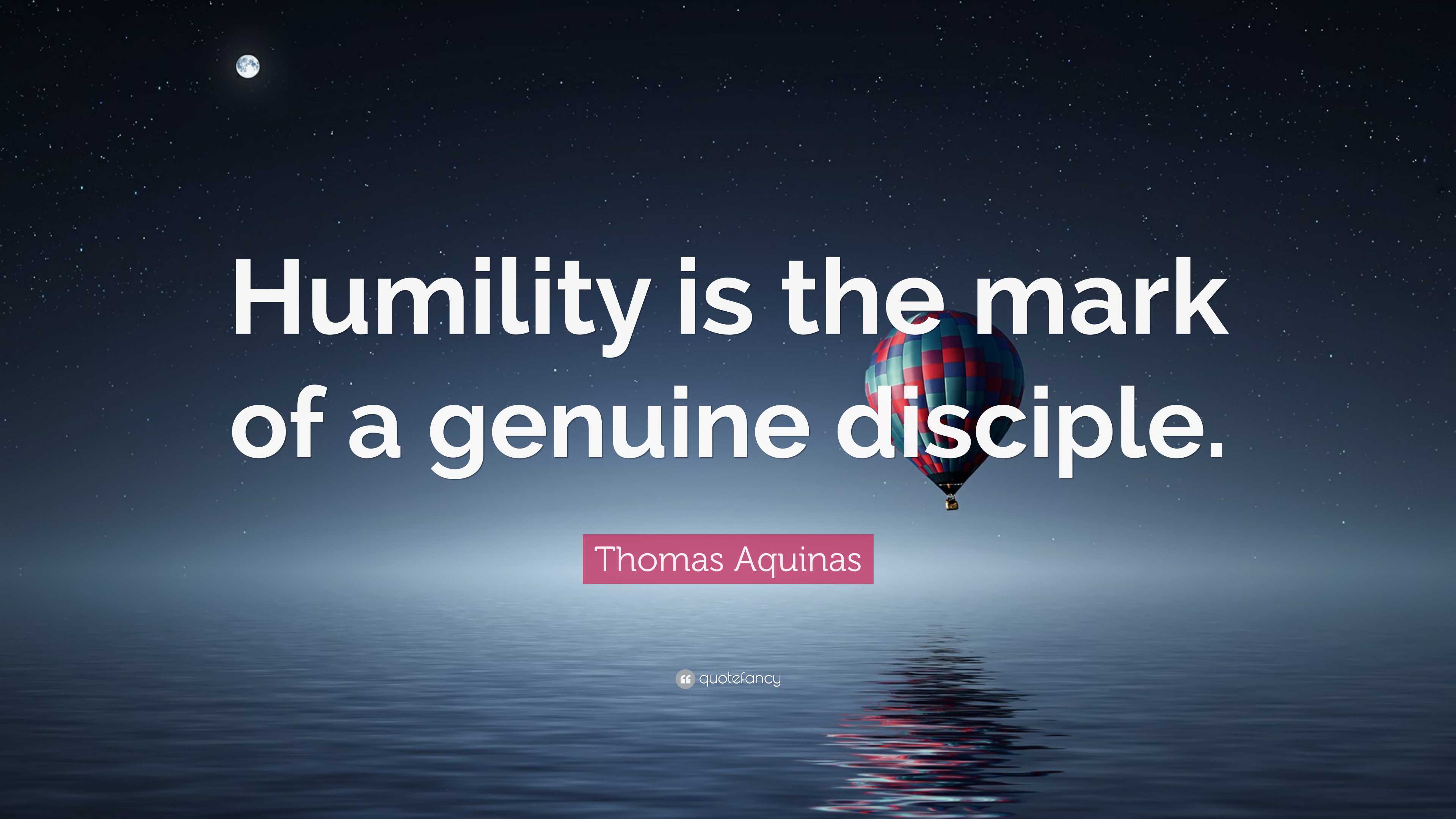 Thomas Aquinas Quote: “Humility is the mark of a genuine disciple.”