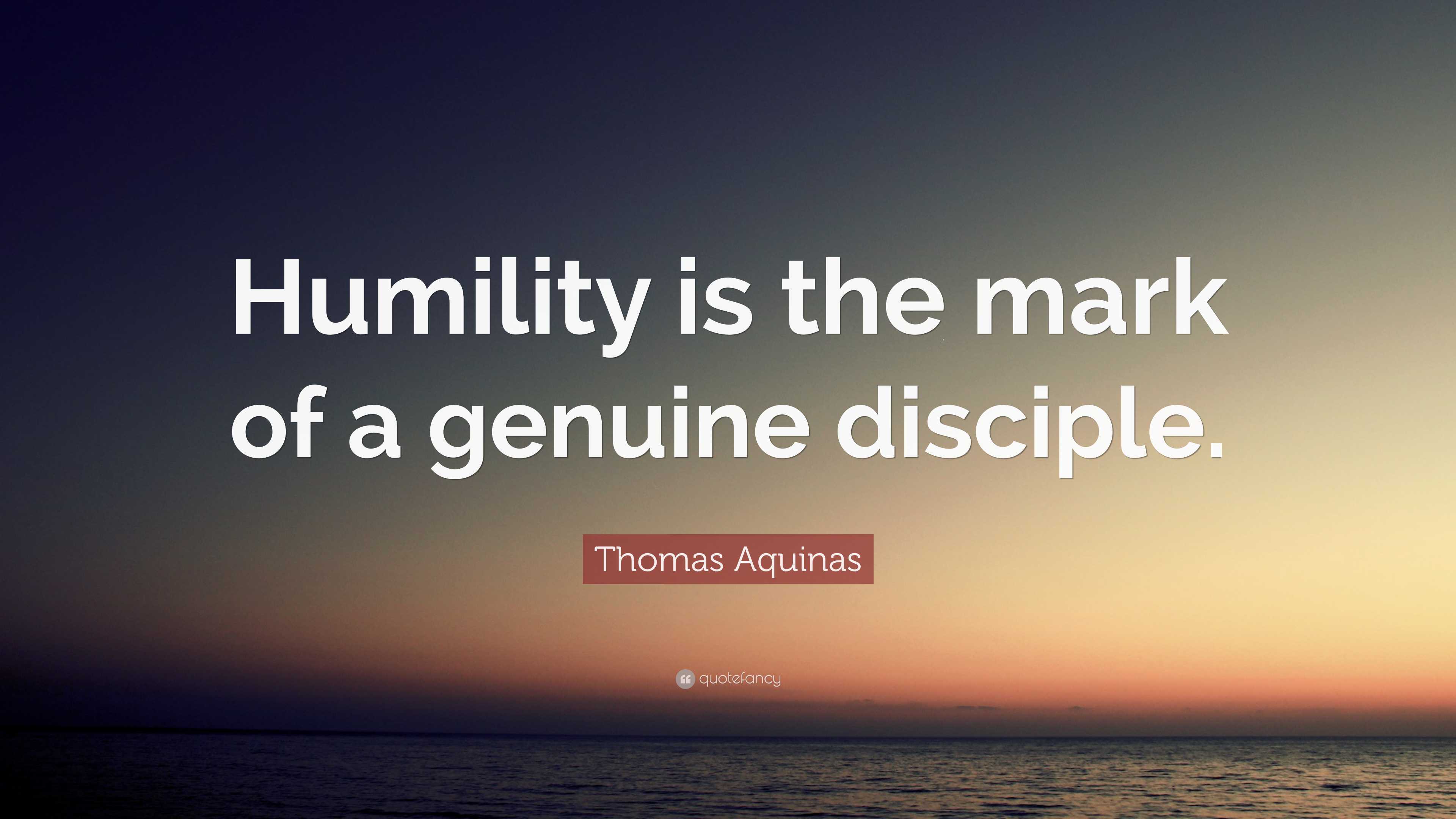 Thomas Aquinas Quote: “Humility is the mark of a genuine disciple.”
