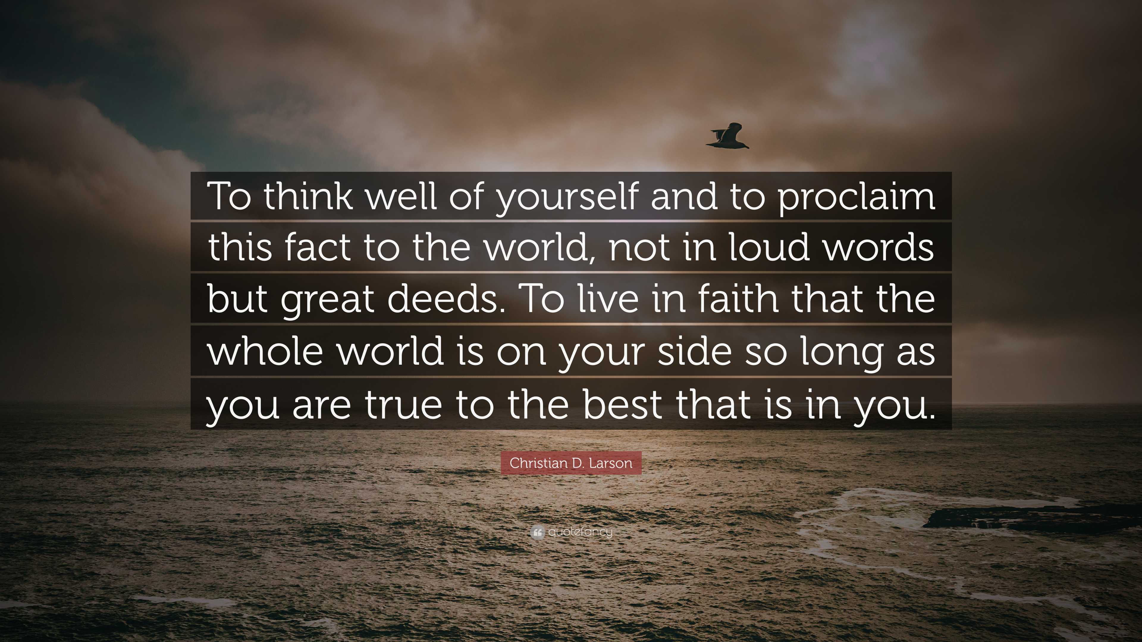 Christian D. Larson Quote: “To think well of yourself and to proclaim ...