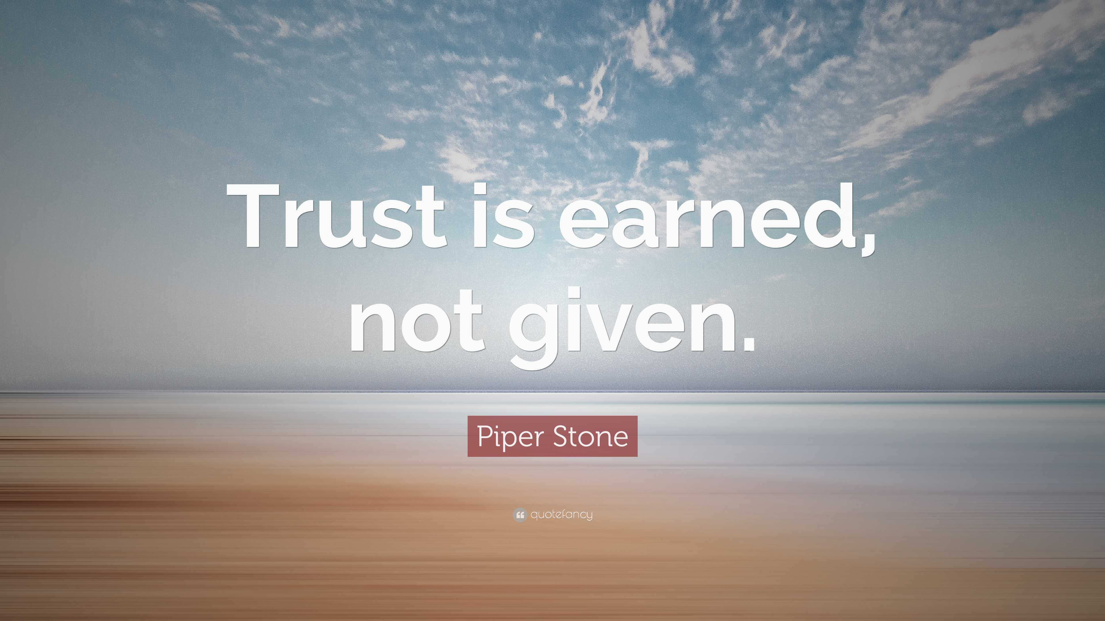 Piper Stone Quote: “Trust is earned, not given.”