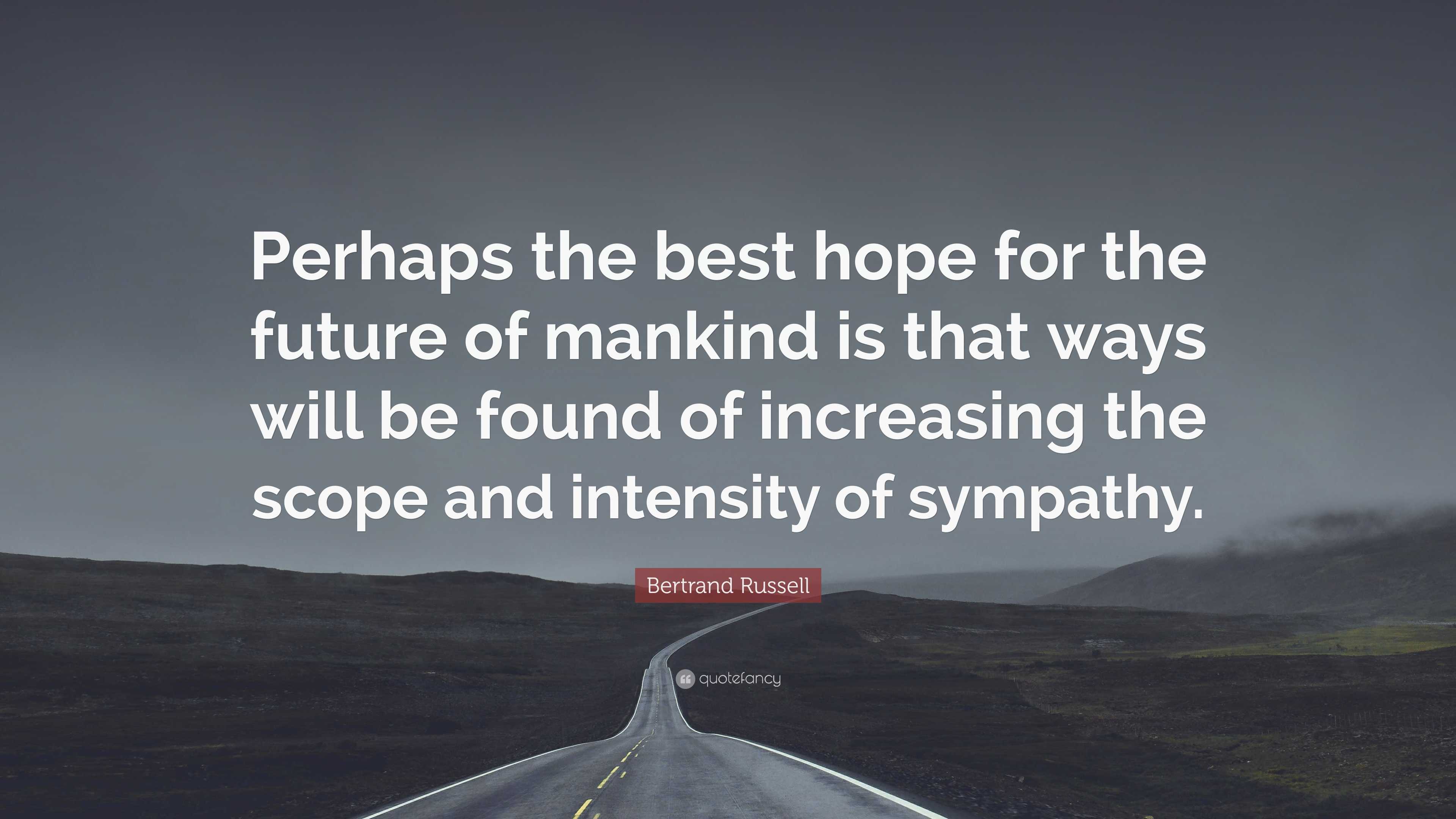 Bertrand Russell Quote: “Perhaps the best hope for the future of ...