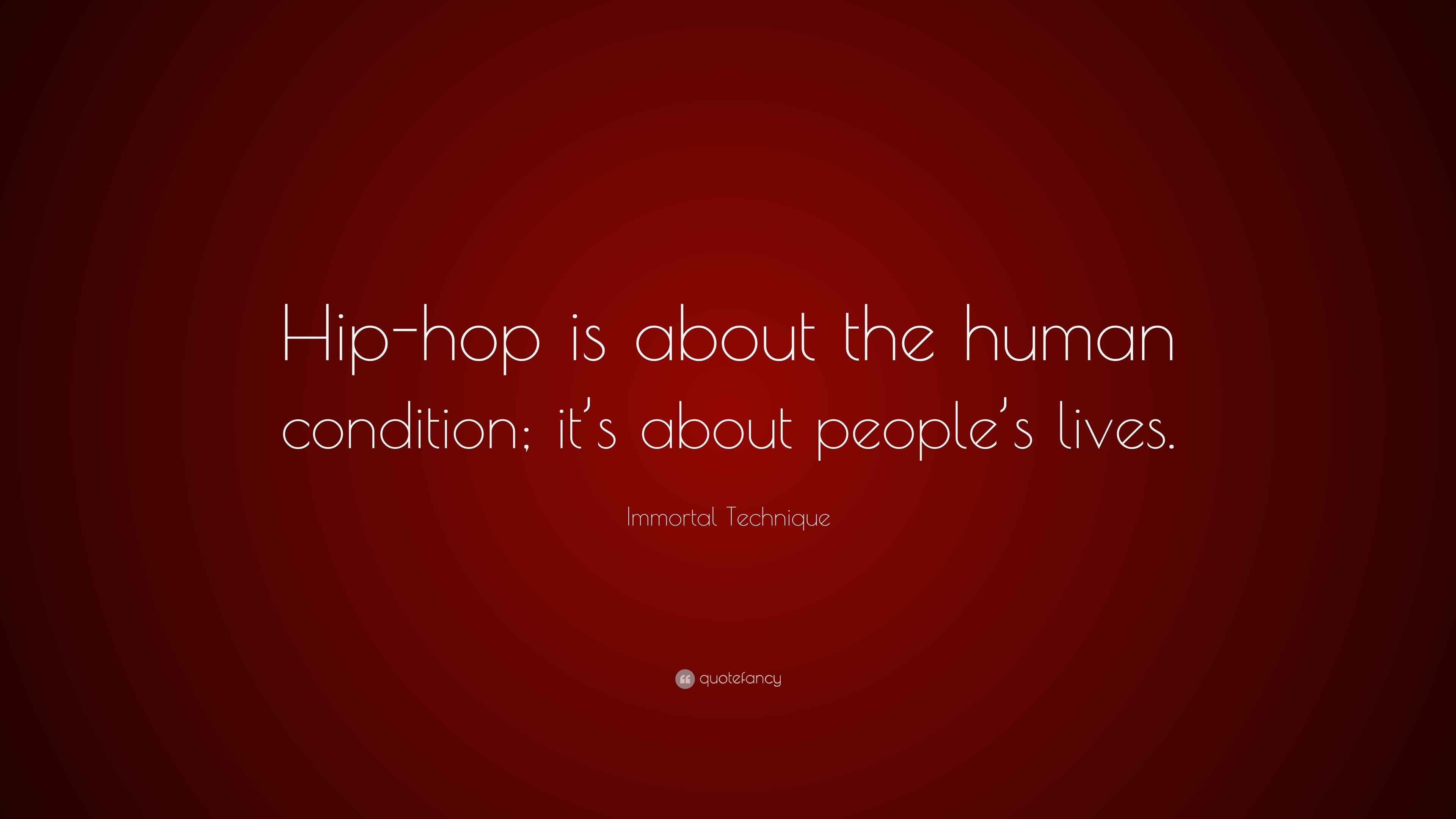 Immortal Technique Quote: “Hip-hop is about the human condition; it’s ...