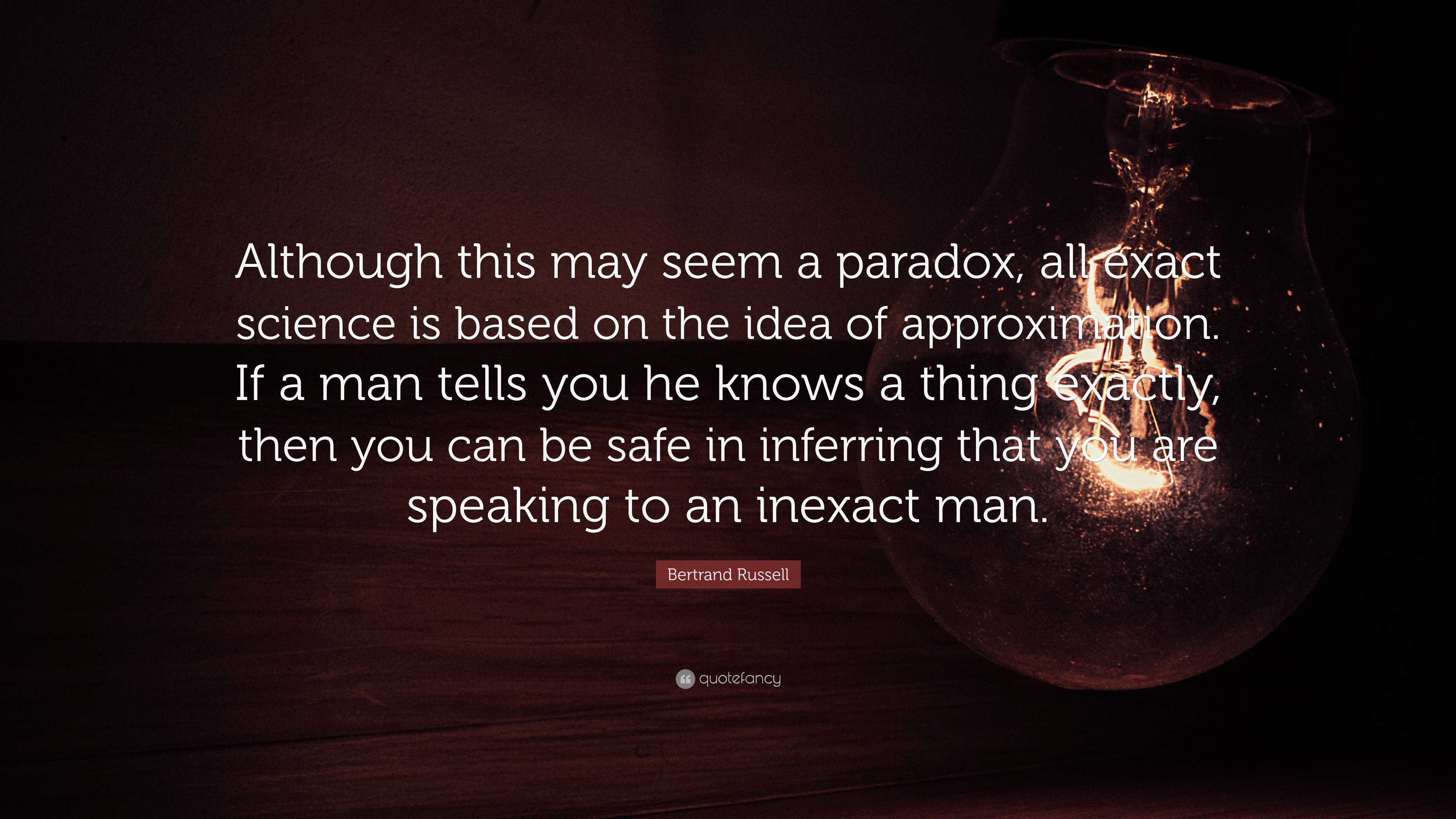 Bertrand Russell Quote: “Although this may seem a paradox, all exact ...