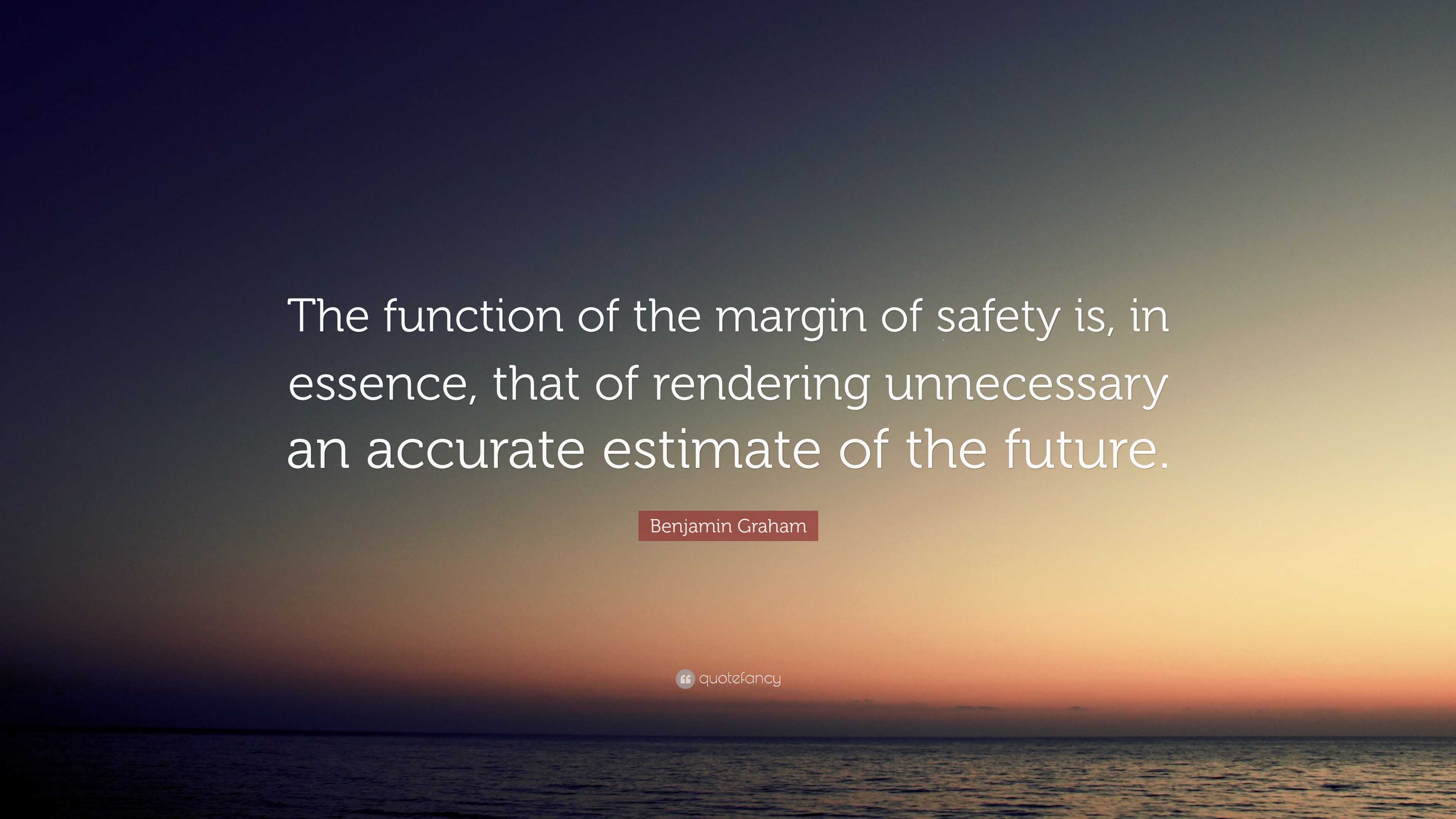 Benjamin Graham Quote: “The function of the margin of safety is, in ...