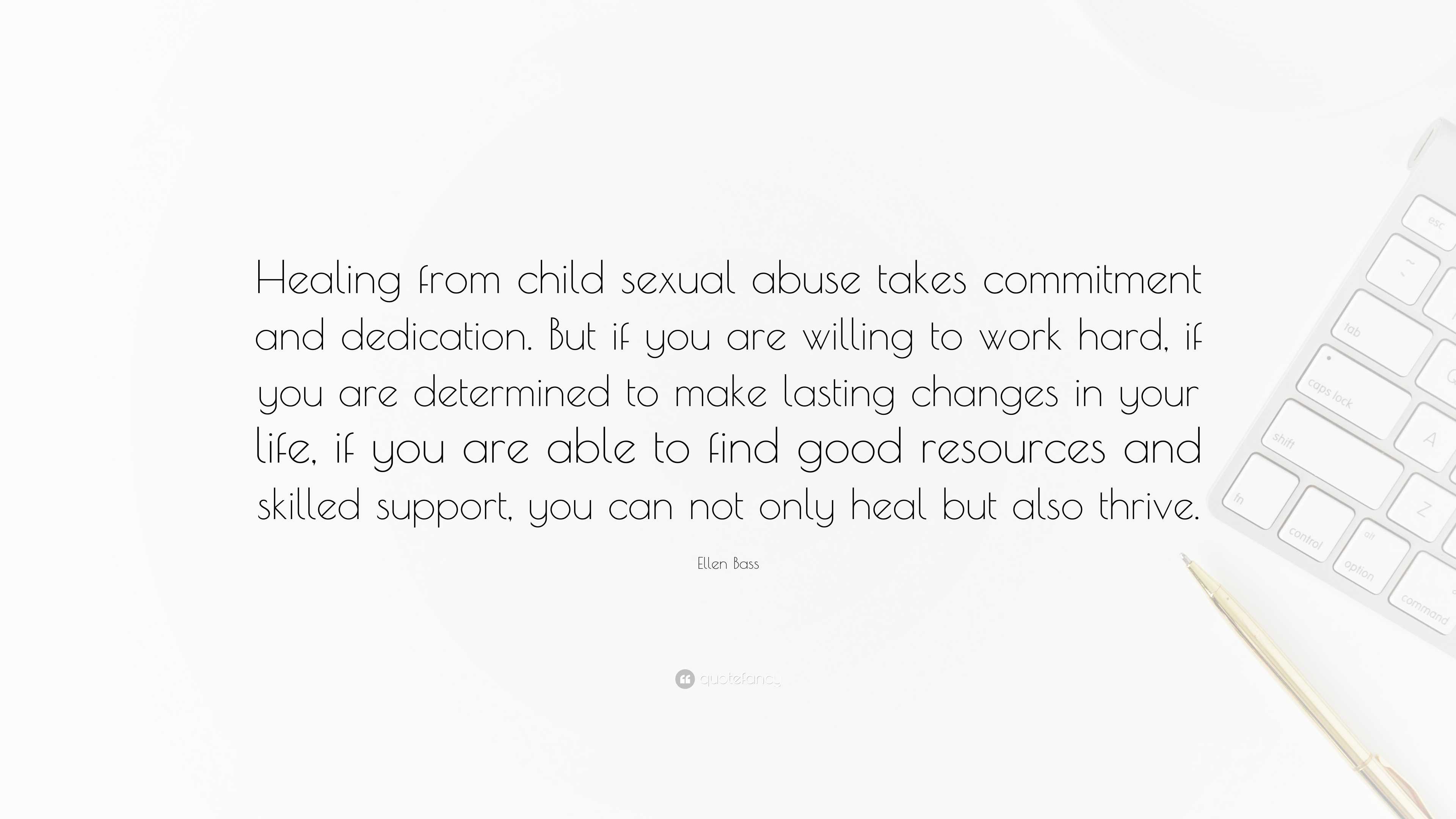 Ellen Bass Quote: “Healing from child sexual abuse takes commitment and ...