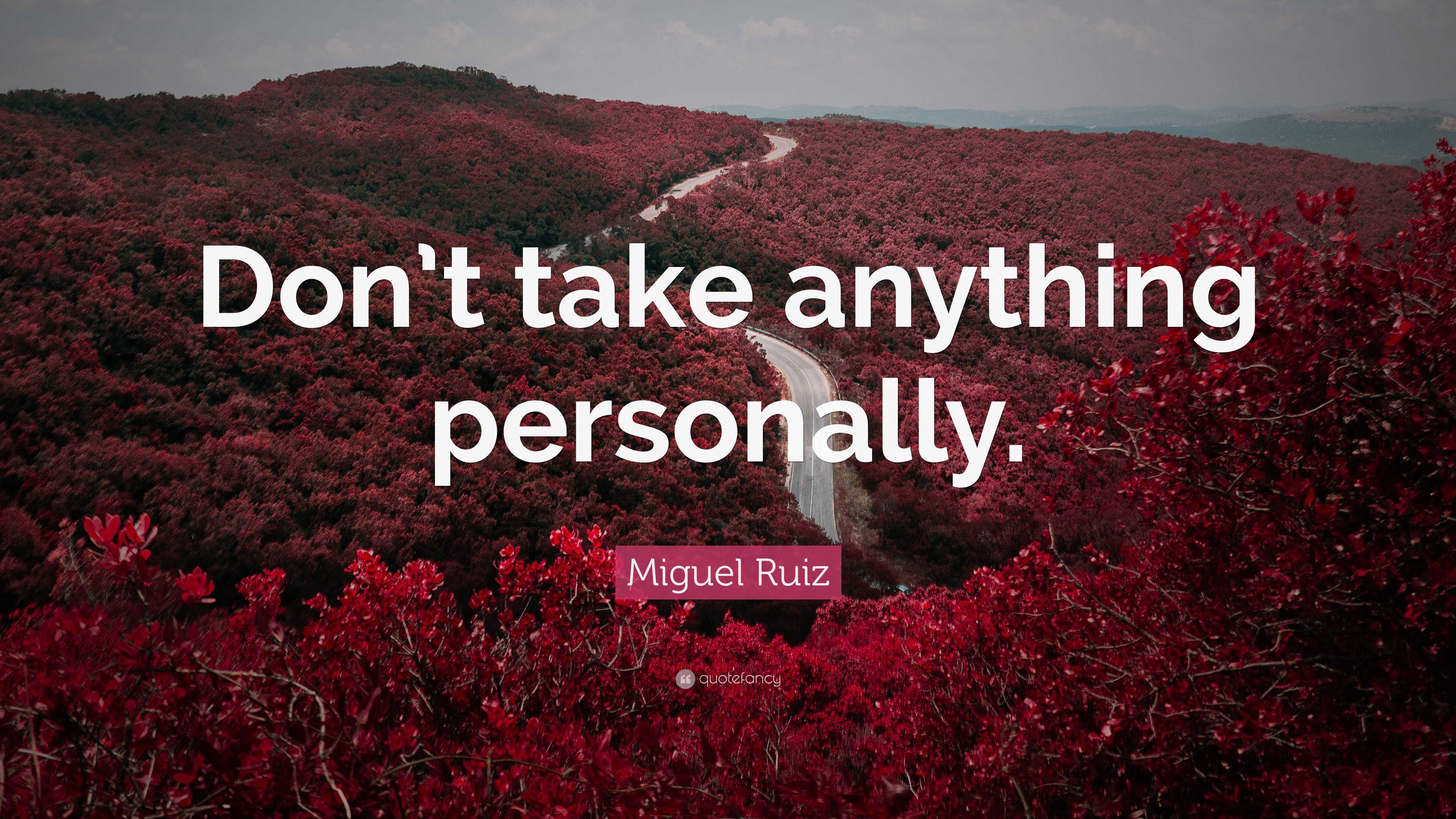 Miguel Ruiz Quote: “Don’t take anything personally.”