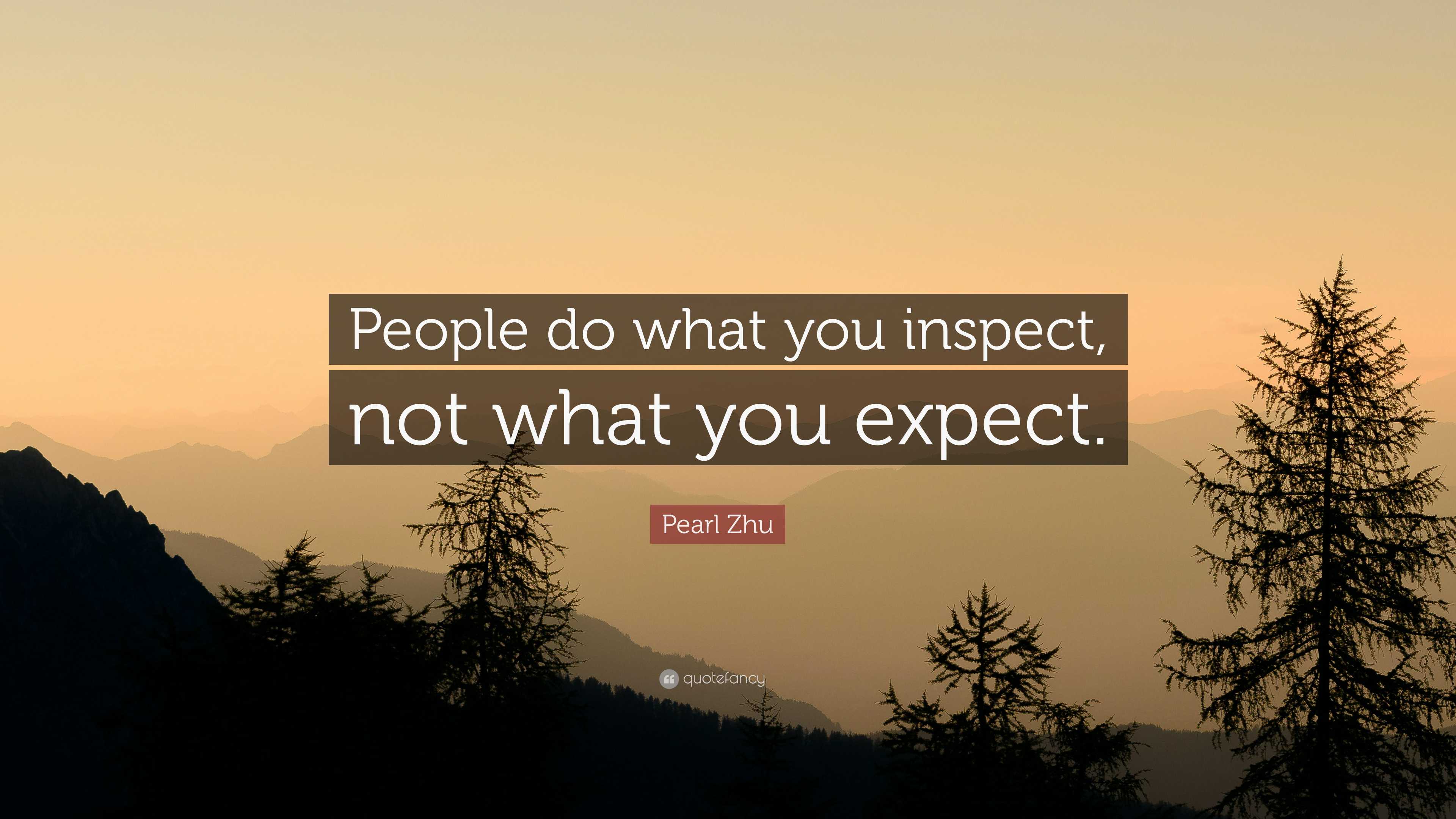 Pearl Zhu Quote: “People do what you inspect, not what you expect.”