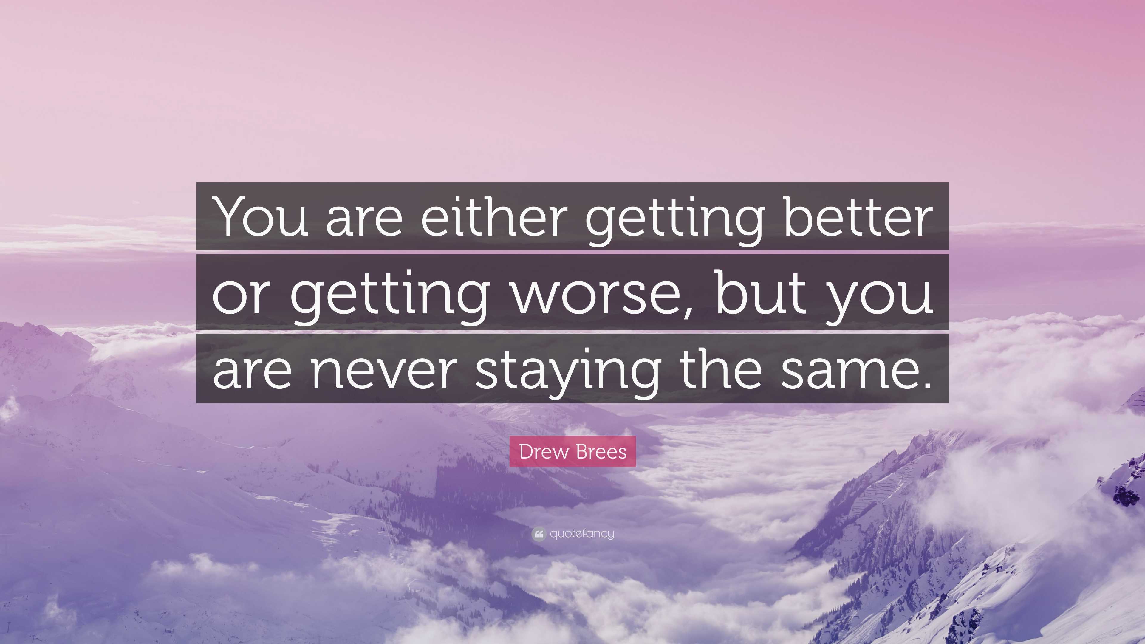 Drew Brees Quote: “You are either getting better or getting worse, but ...