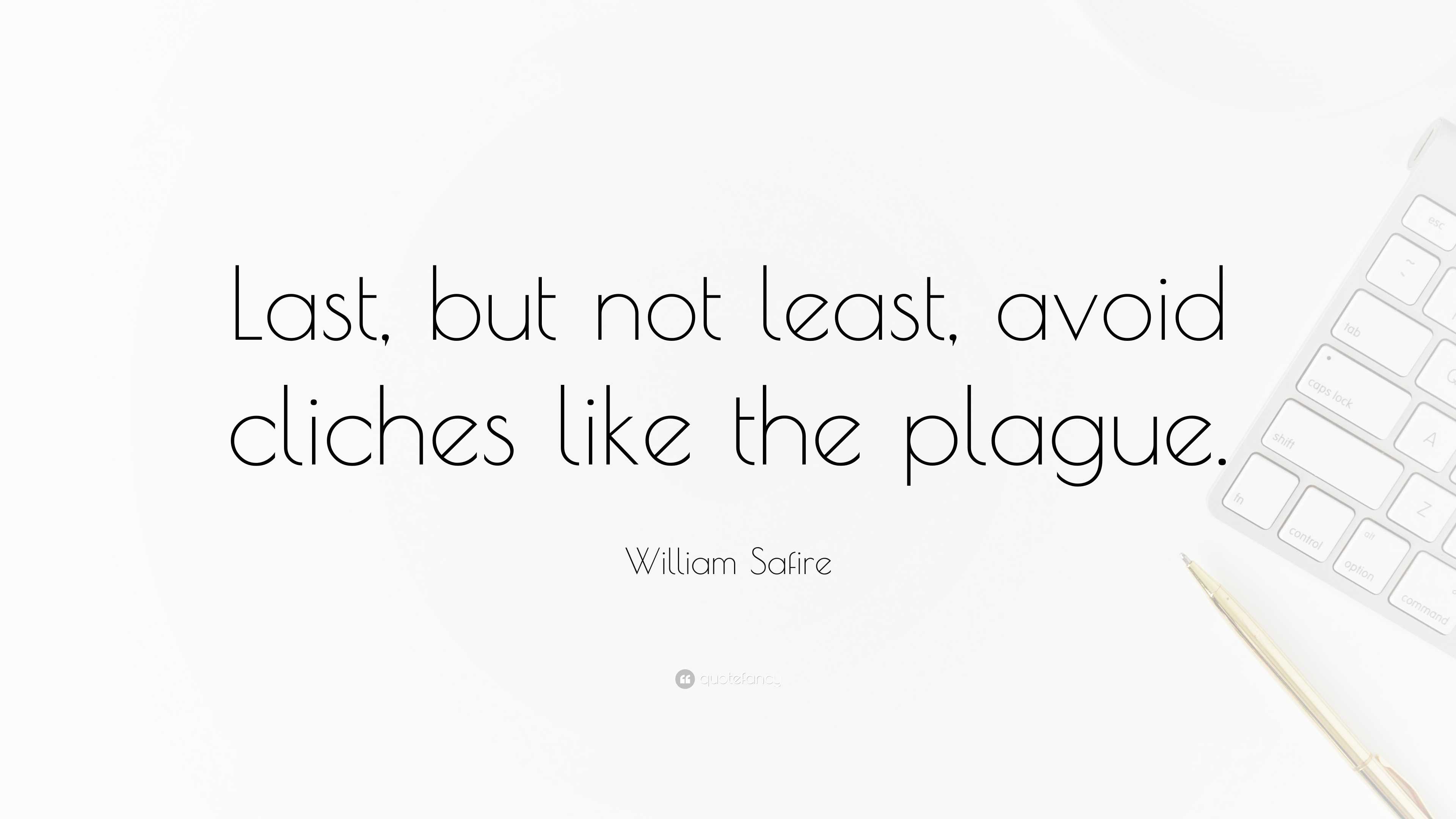 William Safire Quote: “Last, but not least, avoid cliches like the plague.”