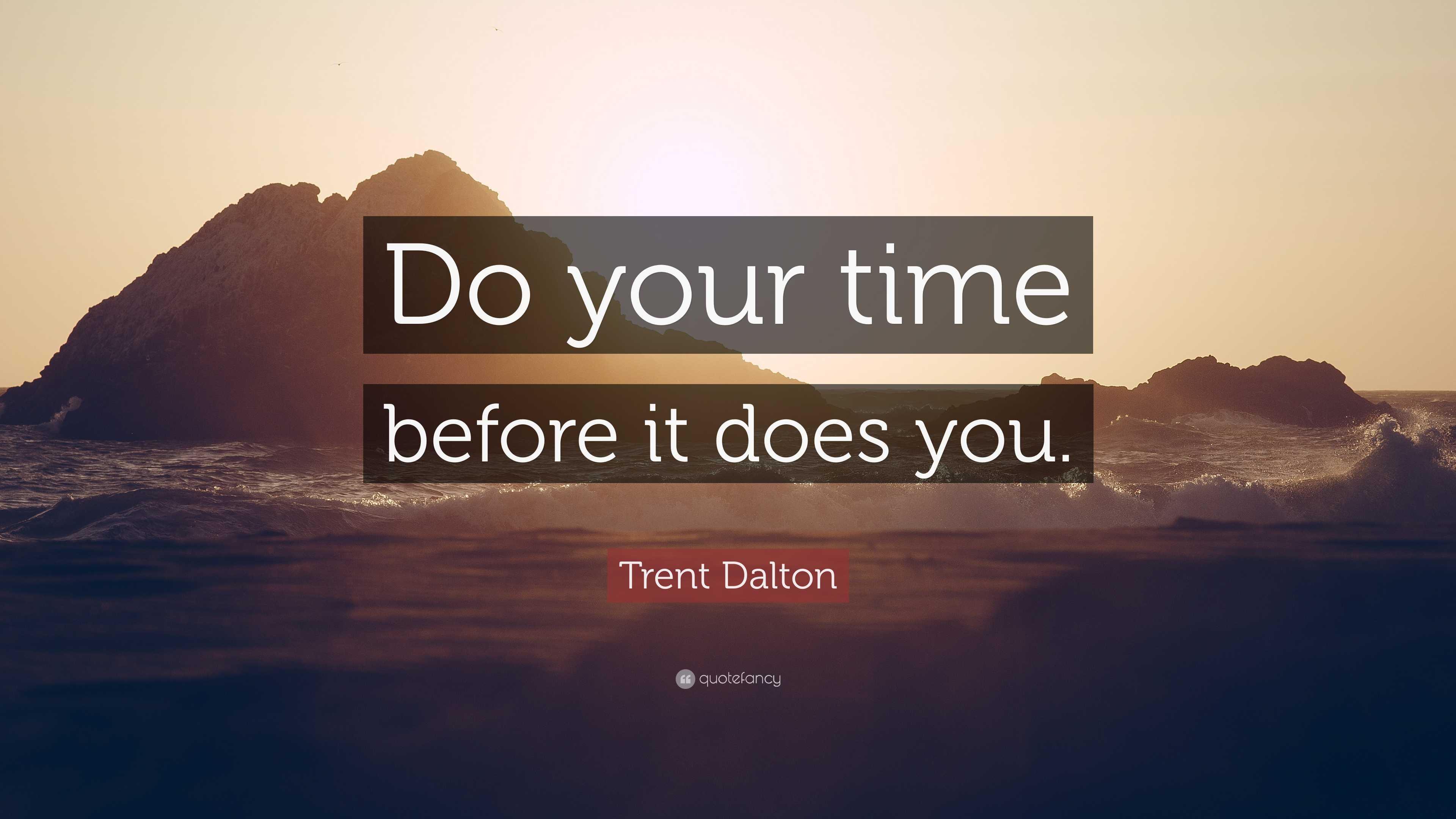 Trent Dalton Quote: “Do your time before it does you.”