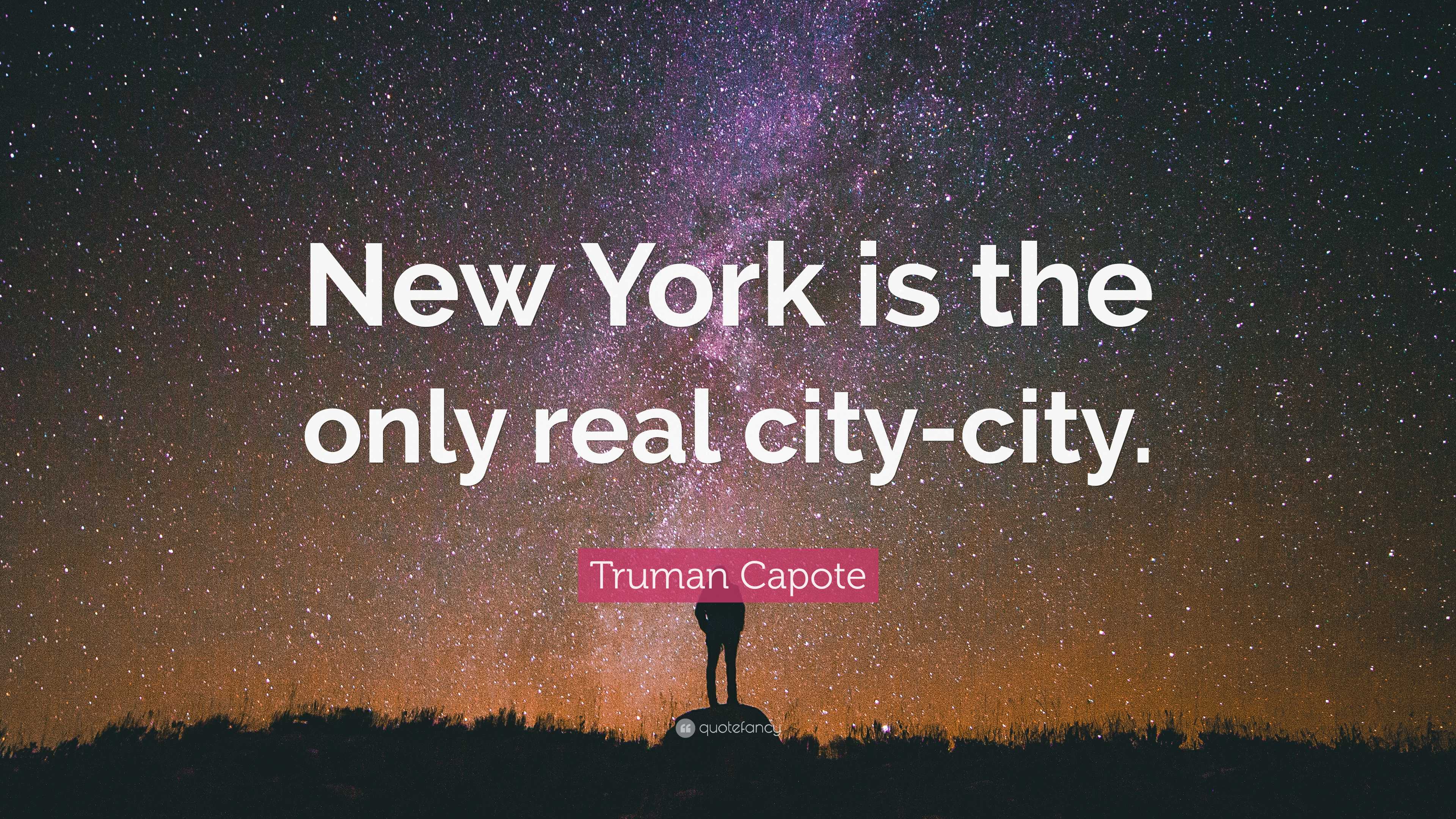 Truman Capote Quote: “New York is the only real city-city.”