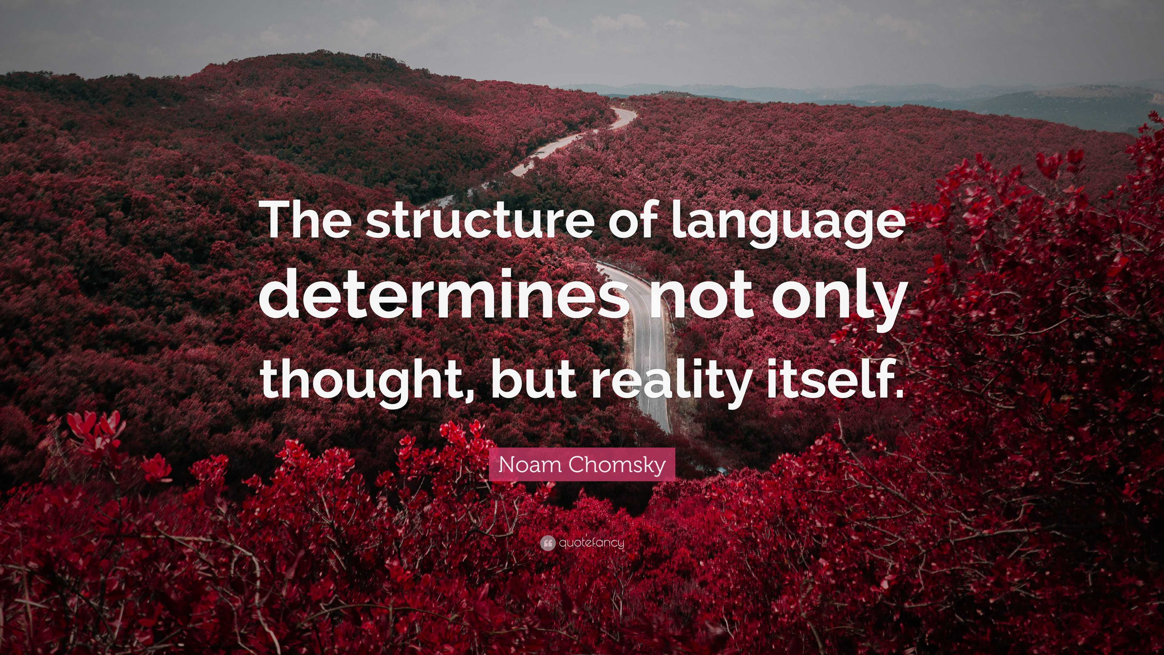 Noam Chomsky Quote: “The structure of language determines not only ...