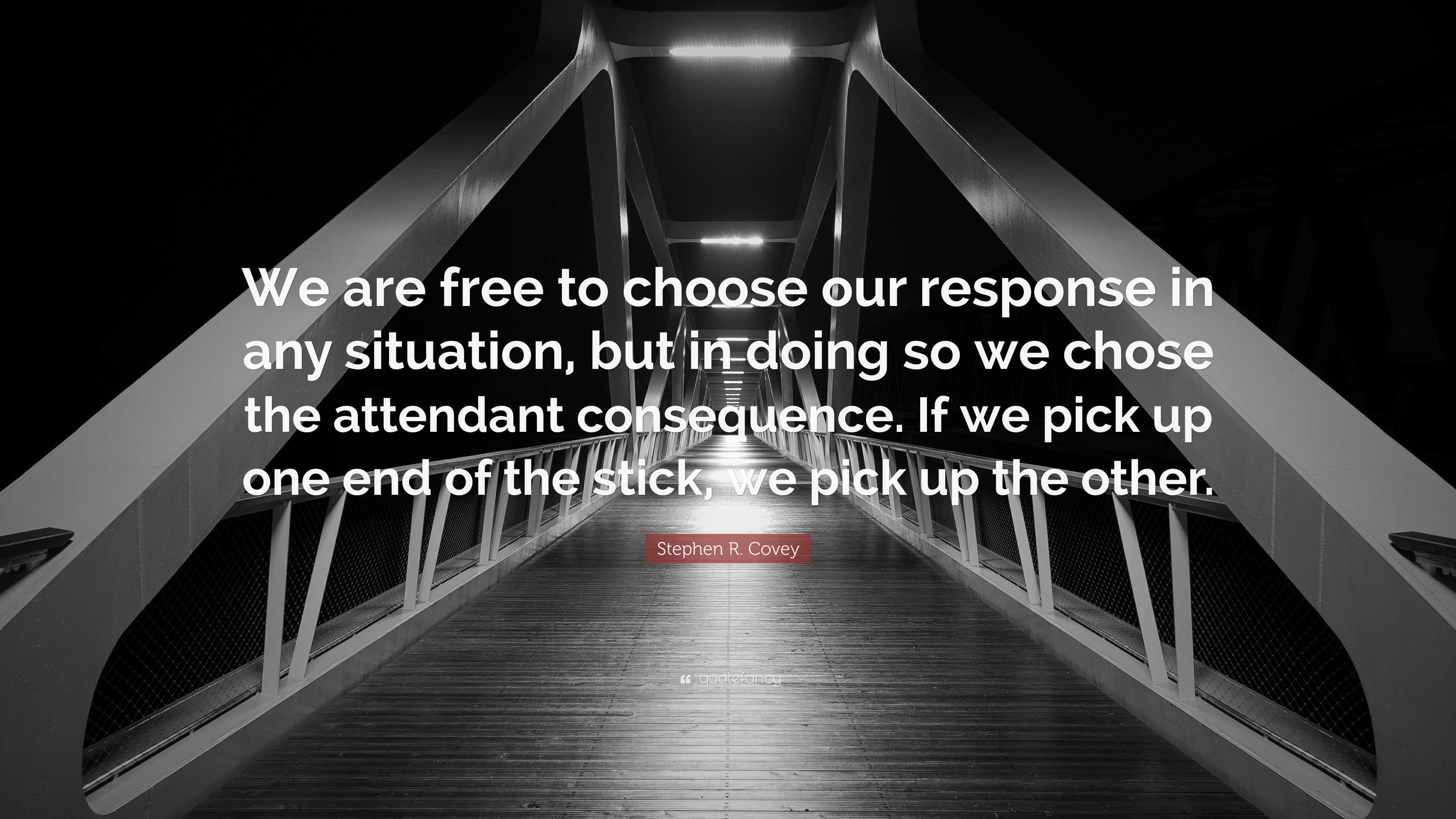 Stephen R. Covey Quote: “We are free to choose our response in any ...