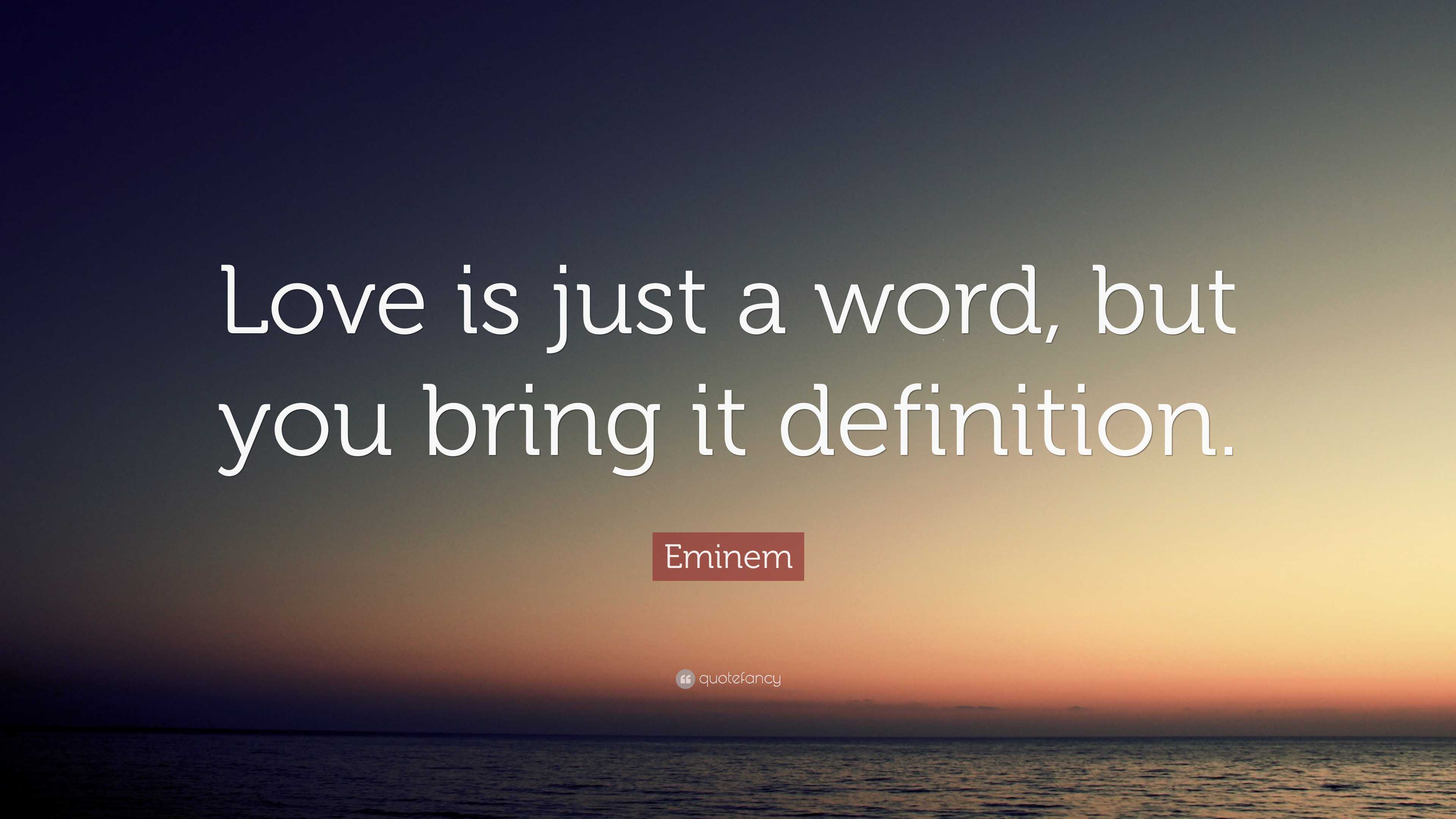 Eminem Quote: “Love is just a word, but you bring it definition.”
