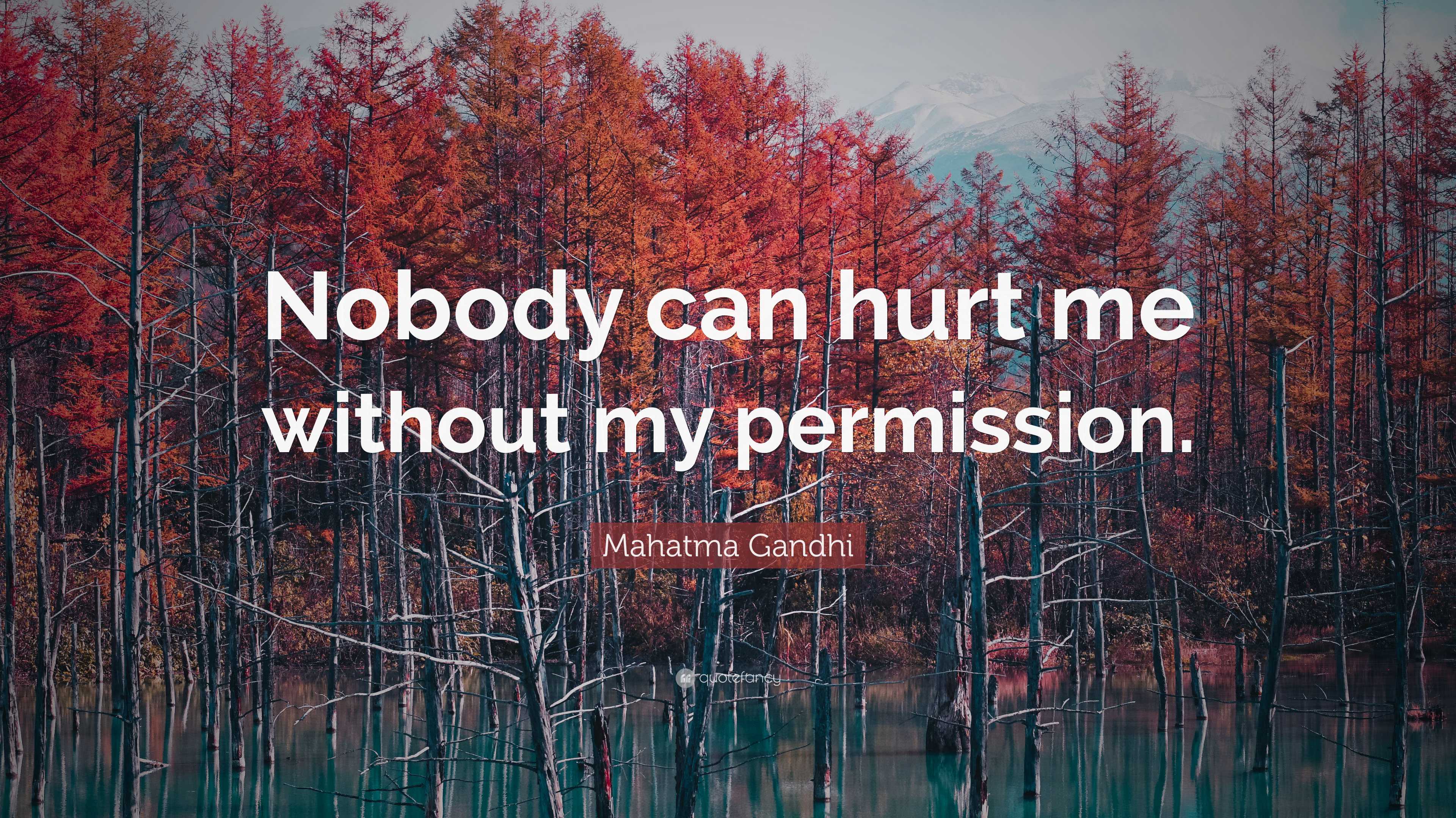 Mahatma Gandhi Quote: “Nobody can hurt me without my permission.”