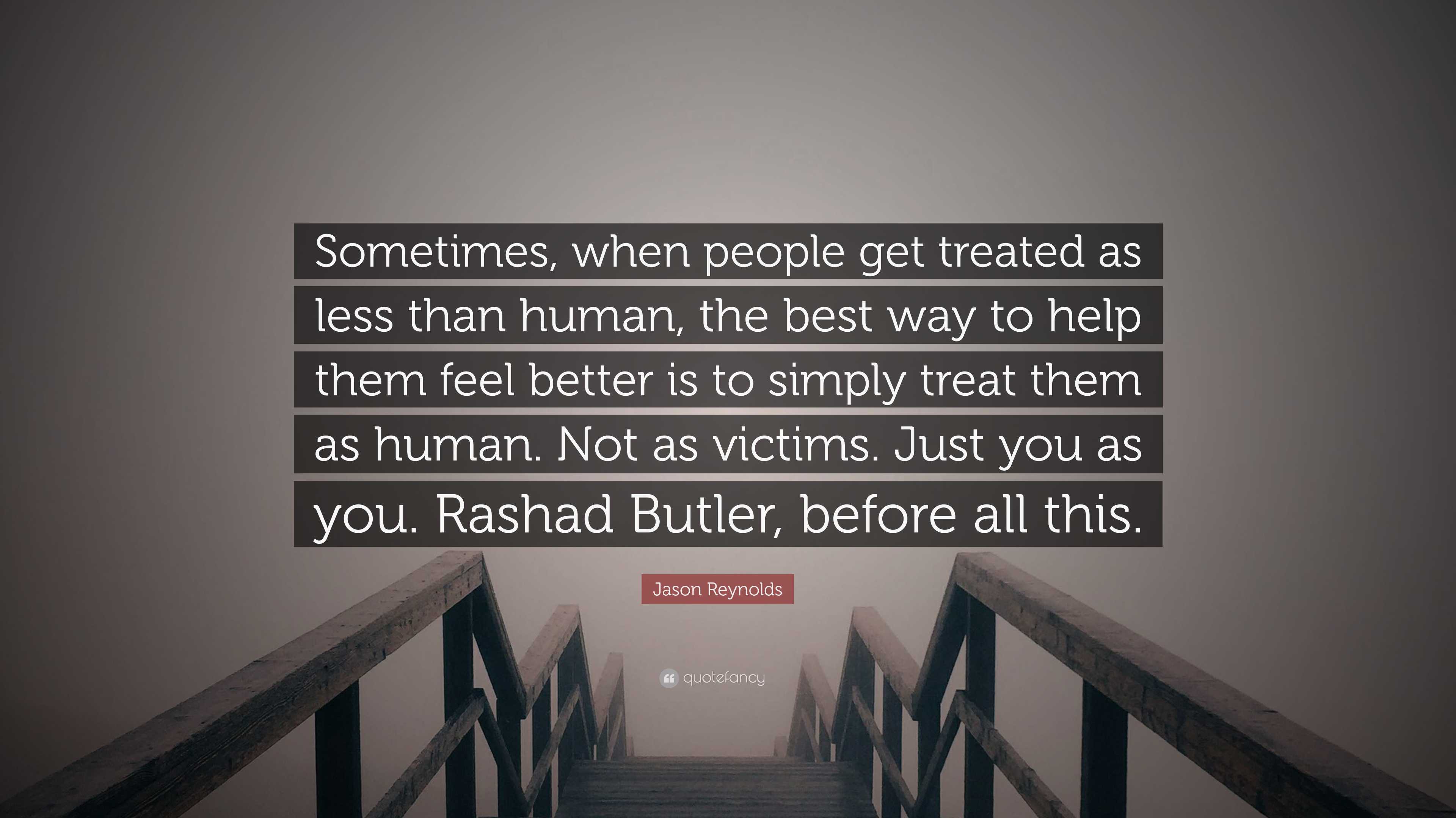Jason Reynolds Quote: “Sometimes, when people get treated as less than ...