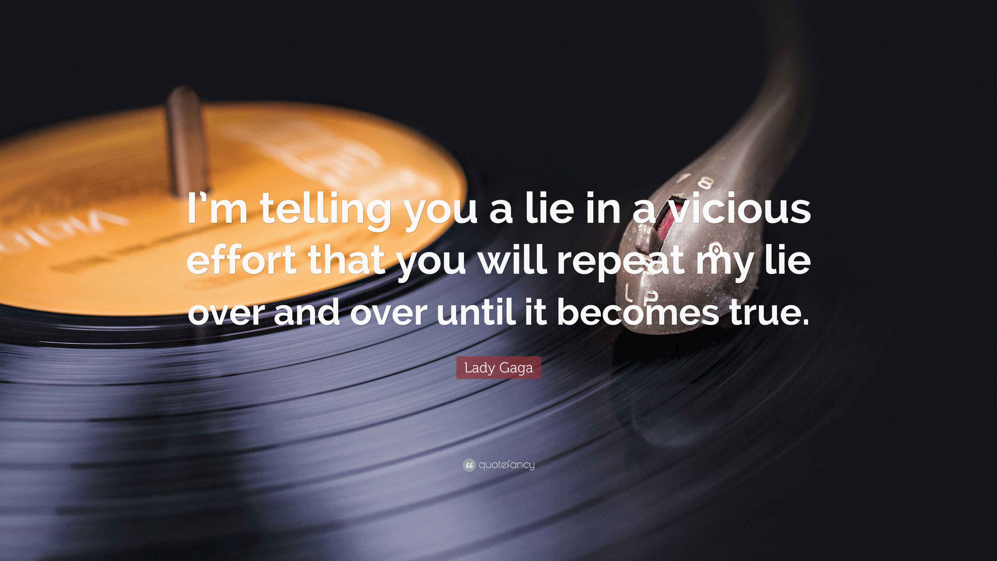 Lady Gaga Quote: “I’m telling you a lie in a vicious effort that you ...